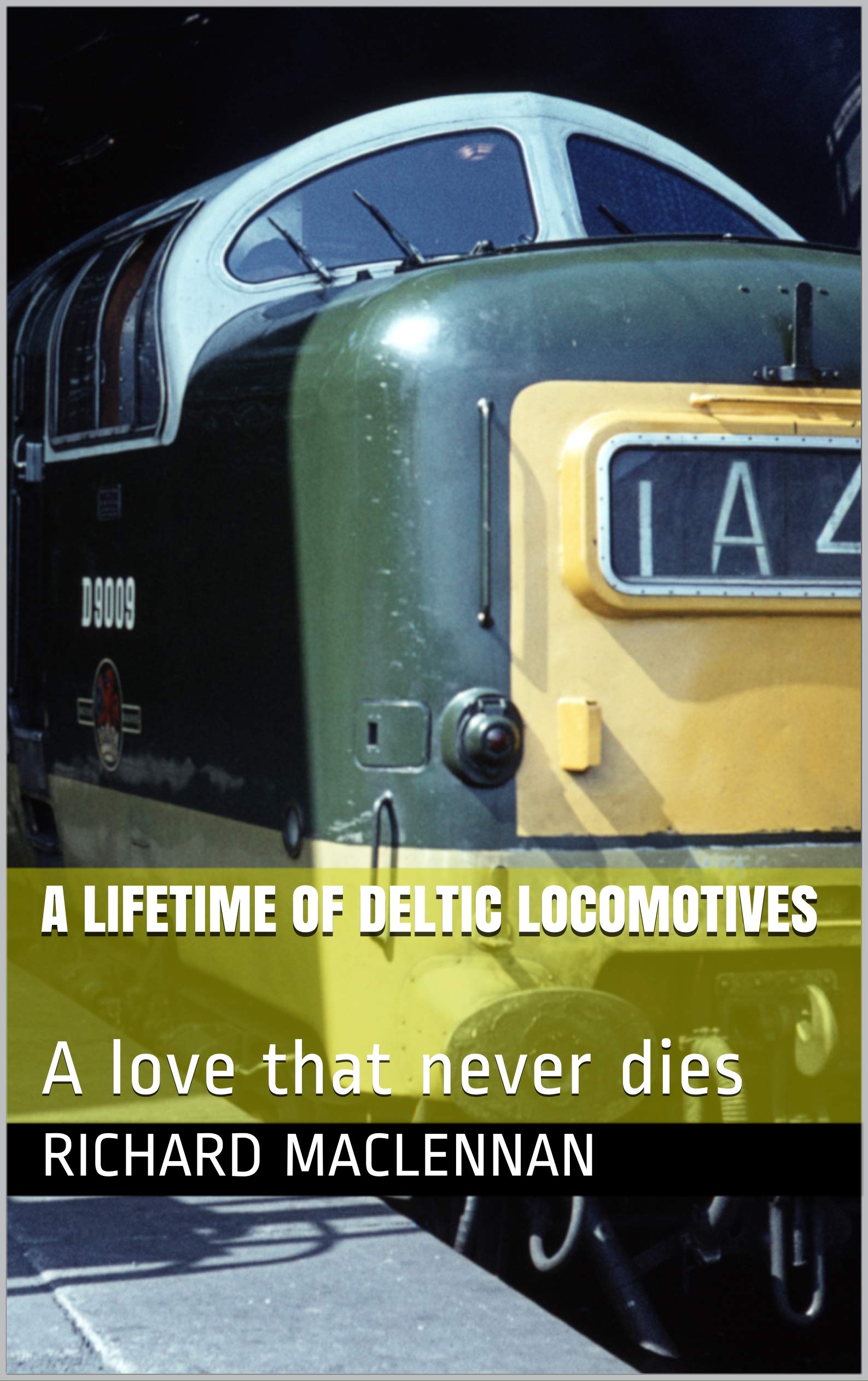 A Lifetime of Deltic Locomotives : A love that never dies by RICHARD ...