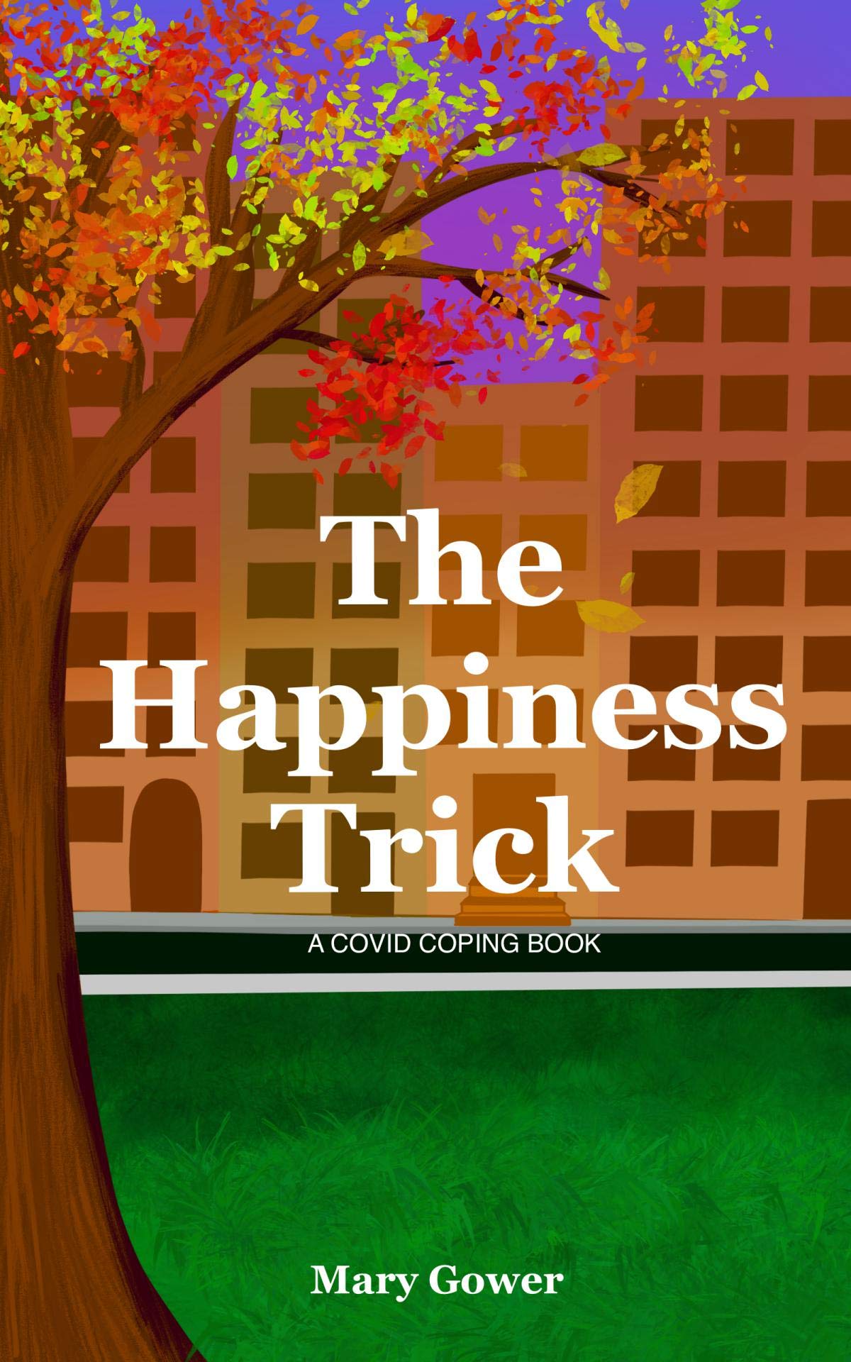 The Happiness Trick: A COVID Coping Book by Mary Gower | Goodreads