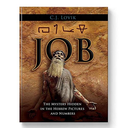 Job: The Mystery Hidden in the Hebrew Pictures and Numbers by C.J ...