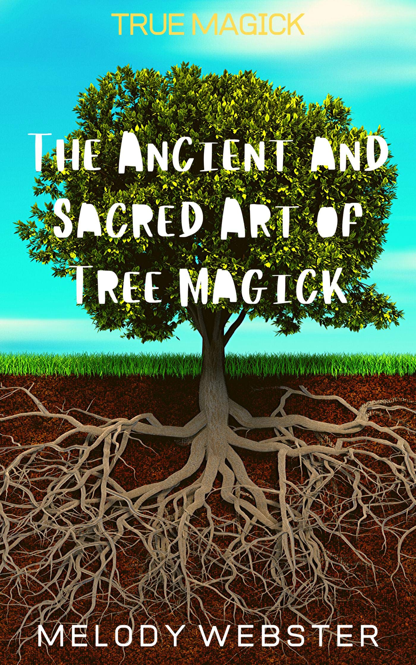 True Magick: The Ancient and Sacred Art of Tree Magick by Melody ...