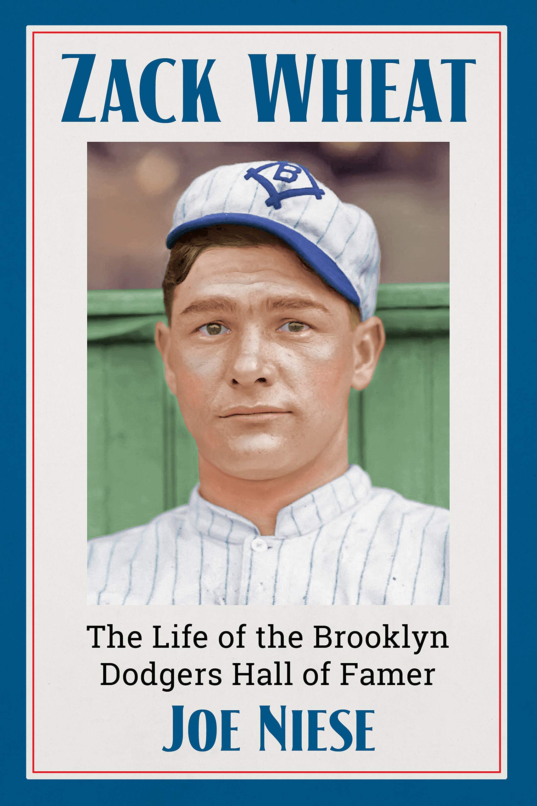 Zack Wheat: The Life of the Brooklyn Dodgers Hall of Famer by Joe Niese ...