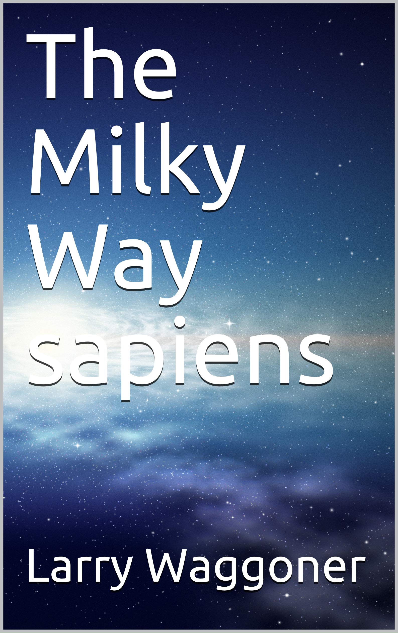 The Milky Way sapiens by Larry Waggoner | Goodreads