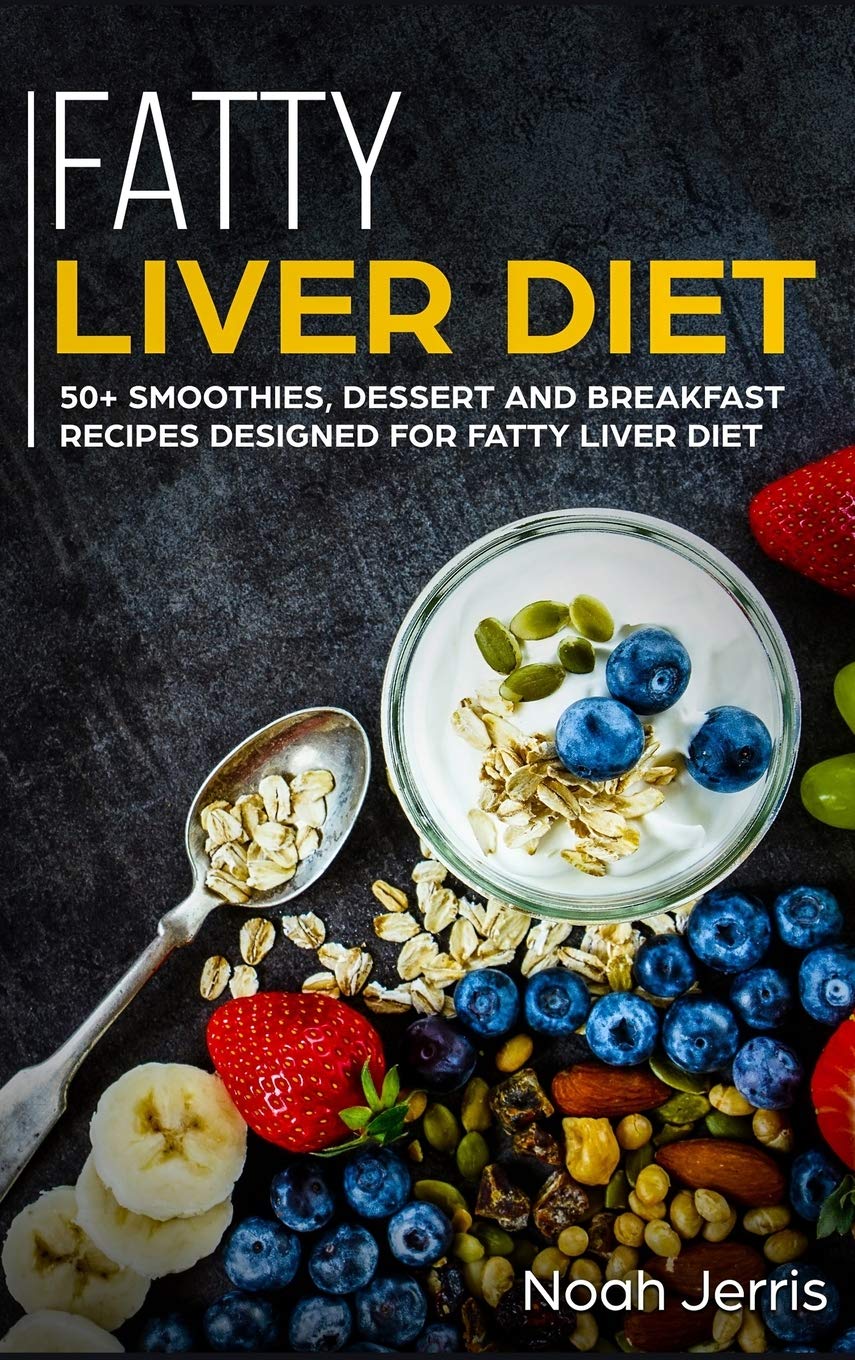 Fatty Liver Diet: 50+ Smoothies, Dessert and Breakfast Recipes Designed ...