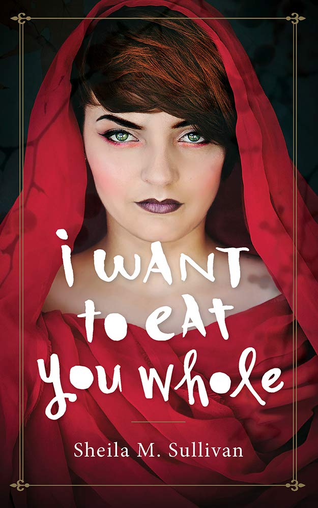 I Want to Eat You Whole by Sheila M. Sullivan | Goodreads