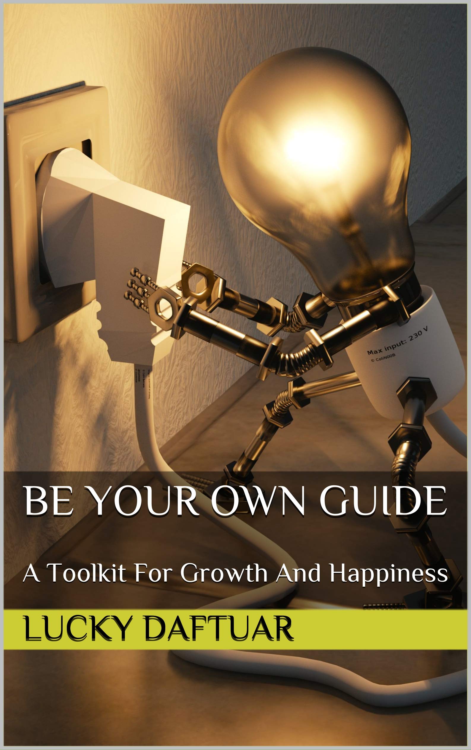 Be Your Own Guide: A Toolkit For Growth And Happiness by Lucky Daftuar ...