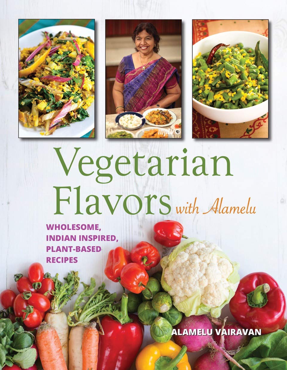 Vegetarian Flavors with Alamelu: Wholesome, Indian Inspired, Plant ...