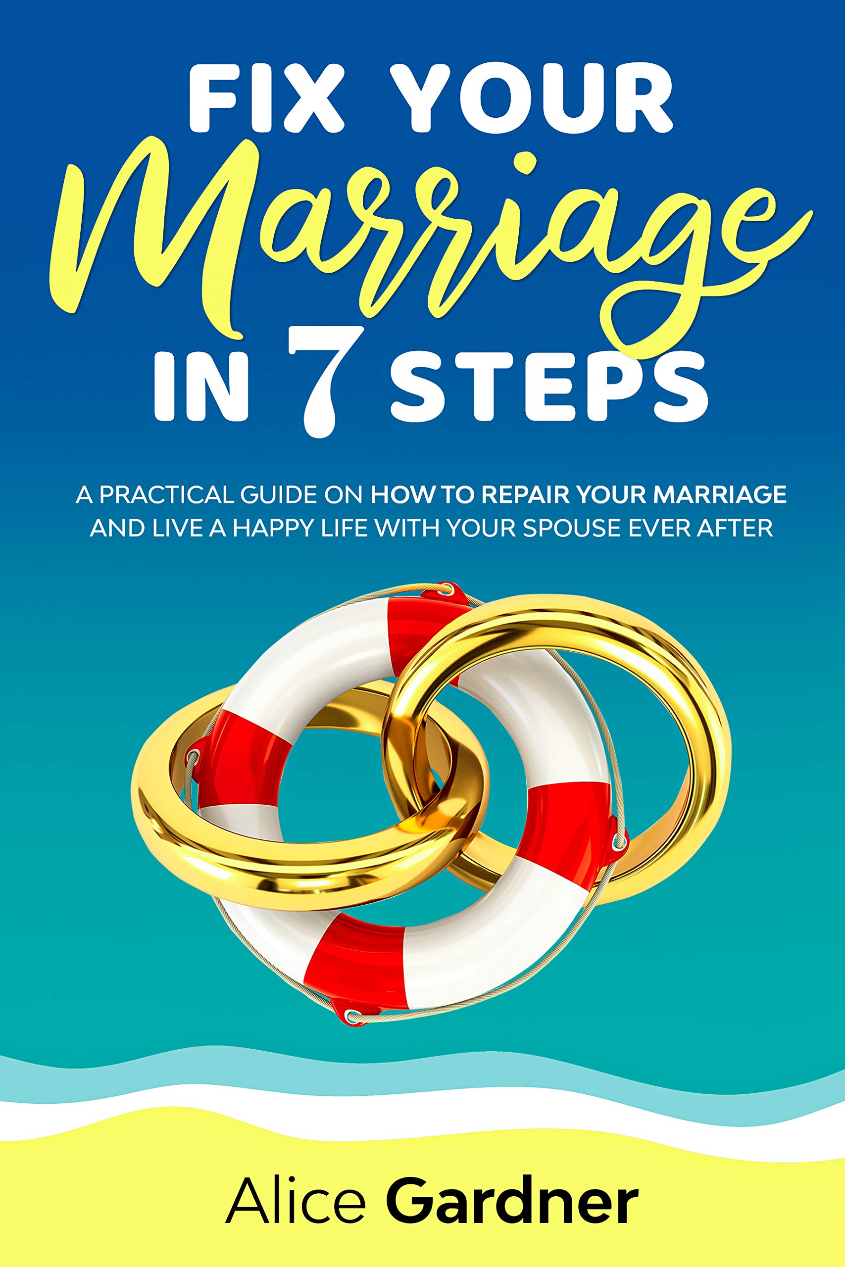 Fix Your Marriage in 7 Steps: A Practical Guide on How to Repair Your ...