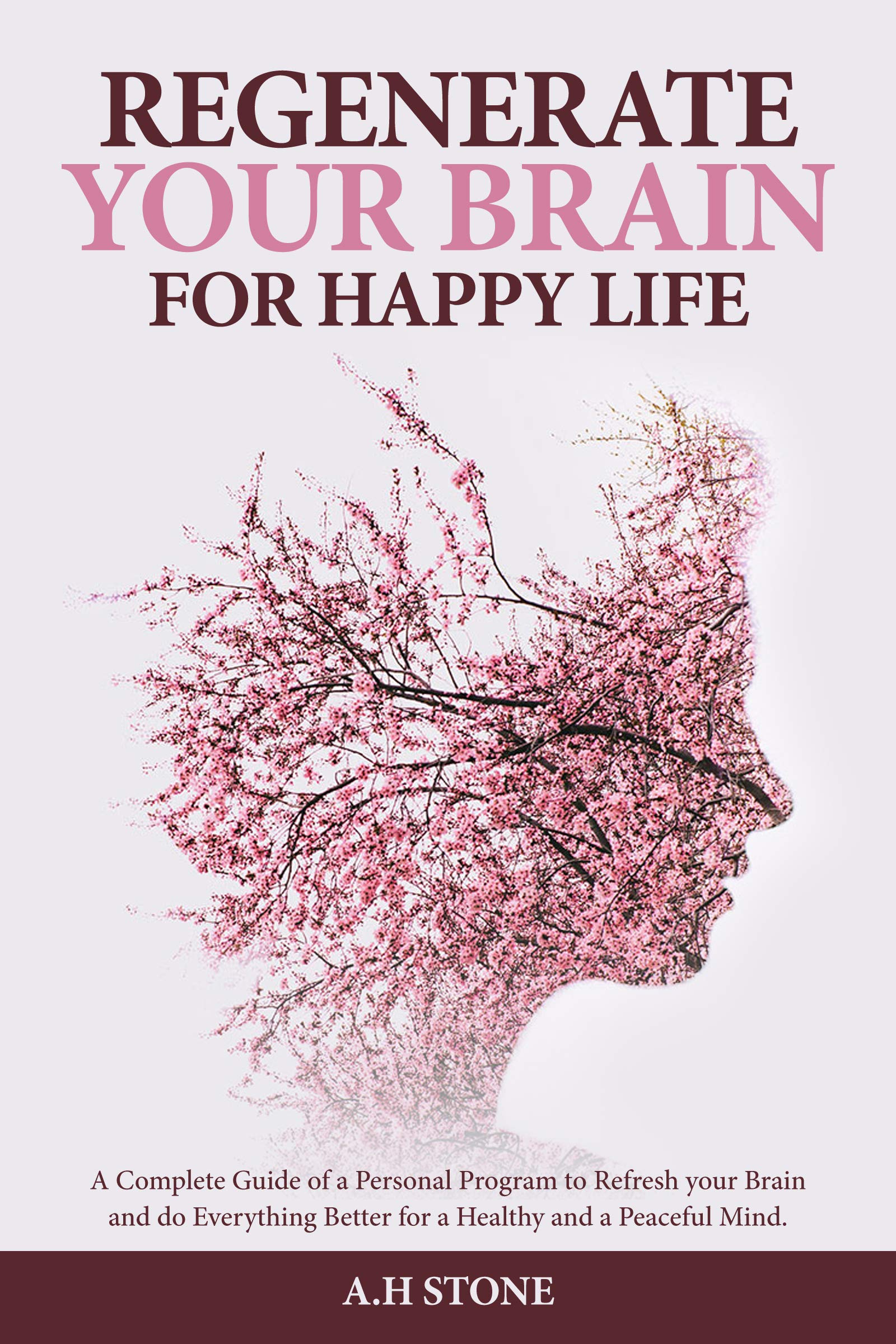 Regenerate your brain for happy life: A Complete Guide of a Personal ...