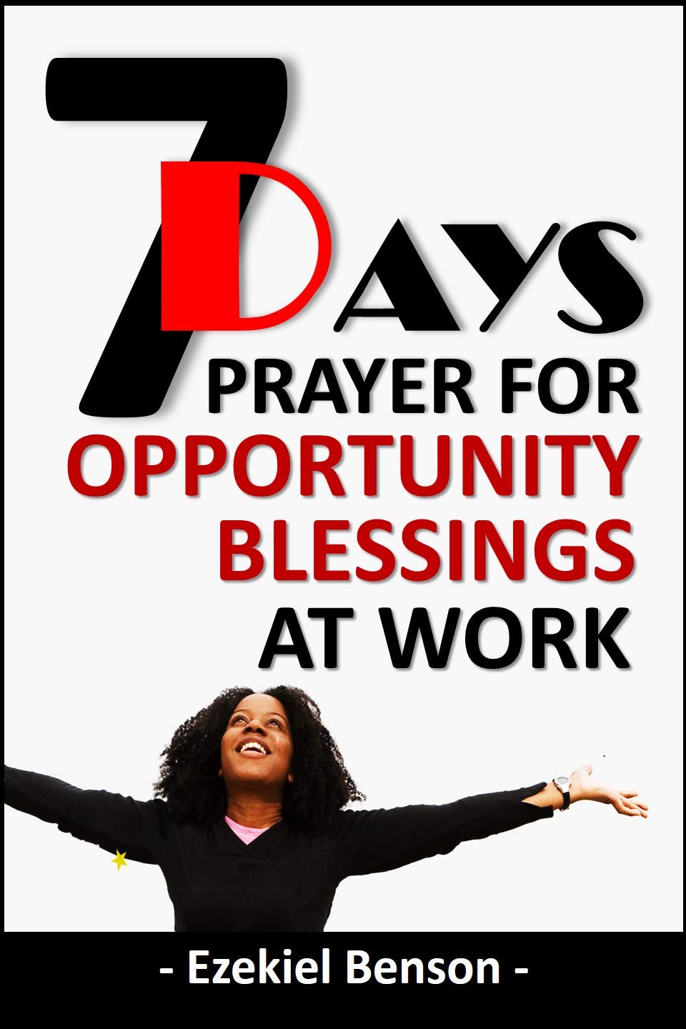 7 Days Prayer For Opportunity Blessings At Work by Ezekiel Benson ...