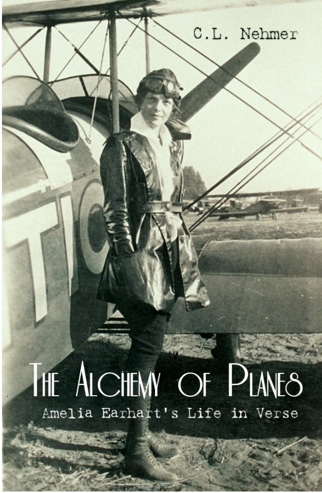 The Alchemy of Planes: Amelia Earhart's Life in Verse by C.L. Nehmer ...