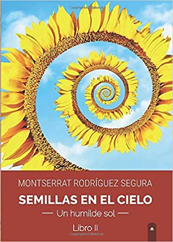 Semillas en el cielo. Un humilde sol. Libro II by Montserrat Rodríguez ...