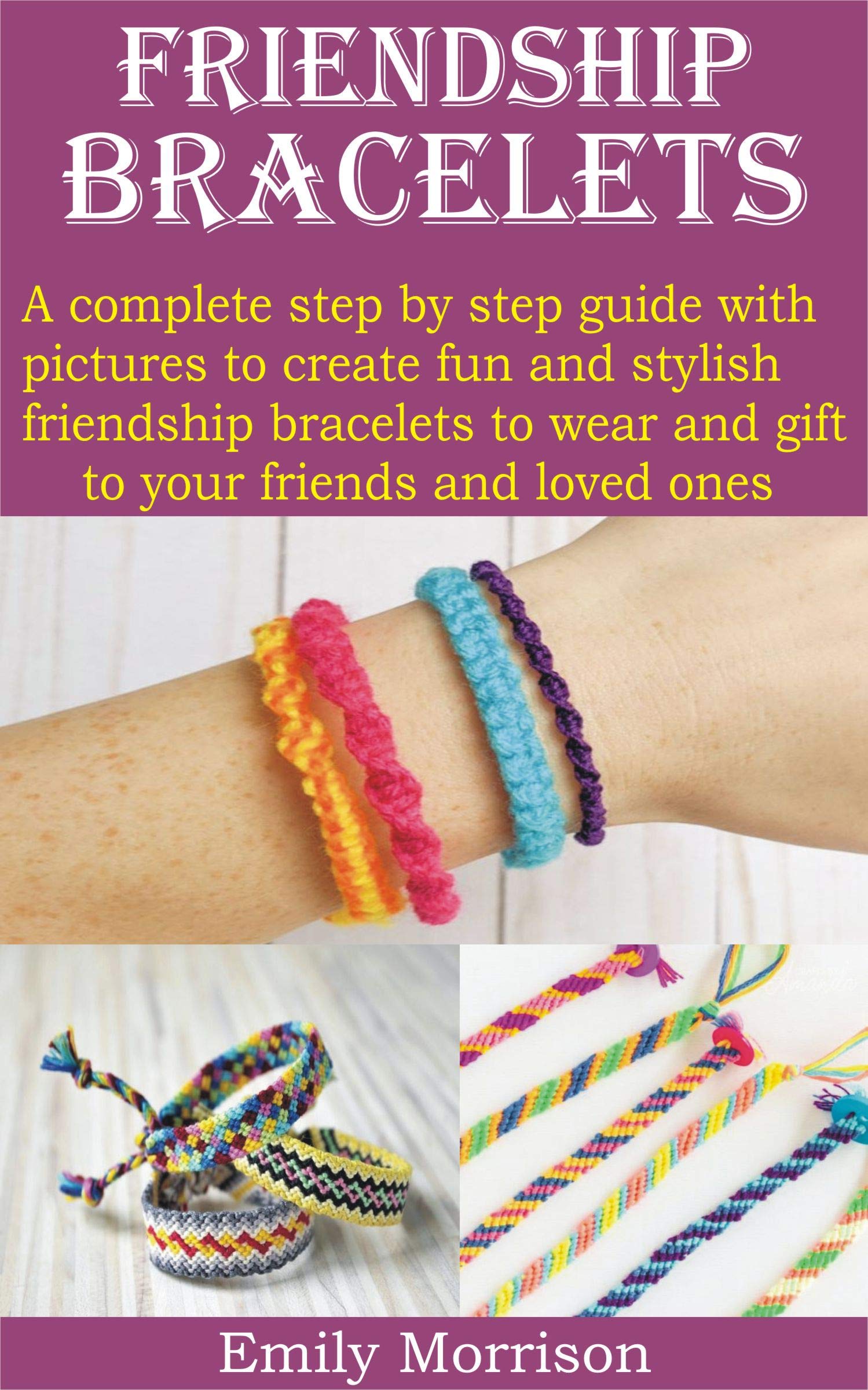 FRIENDSHIP BRACELETS: A complete step by step guide with pictures to ...