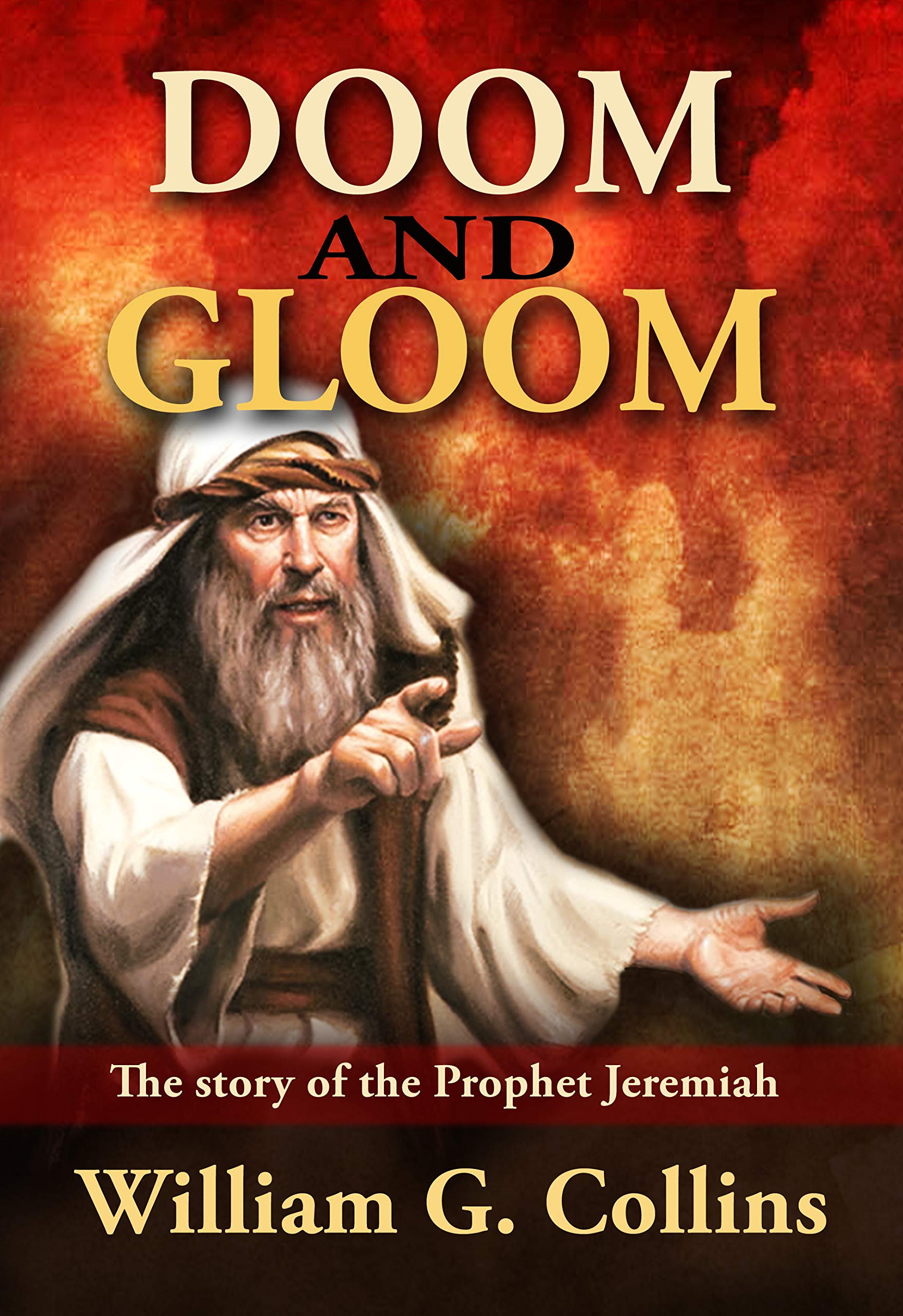Gloom and Doom: The story of the Prophet Jeremiah by William G. Collins ...