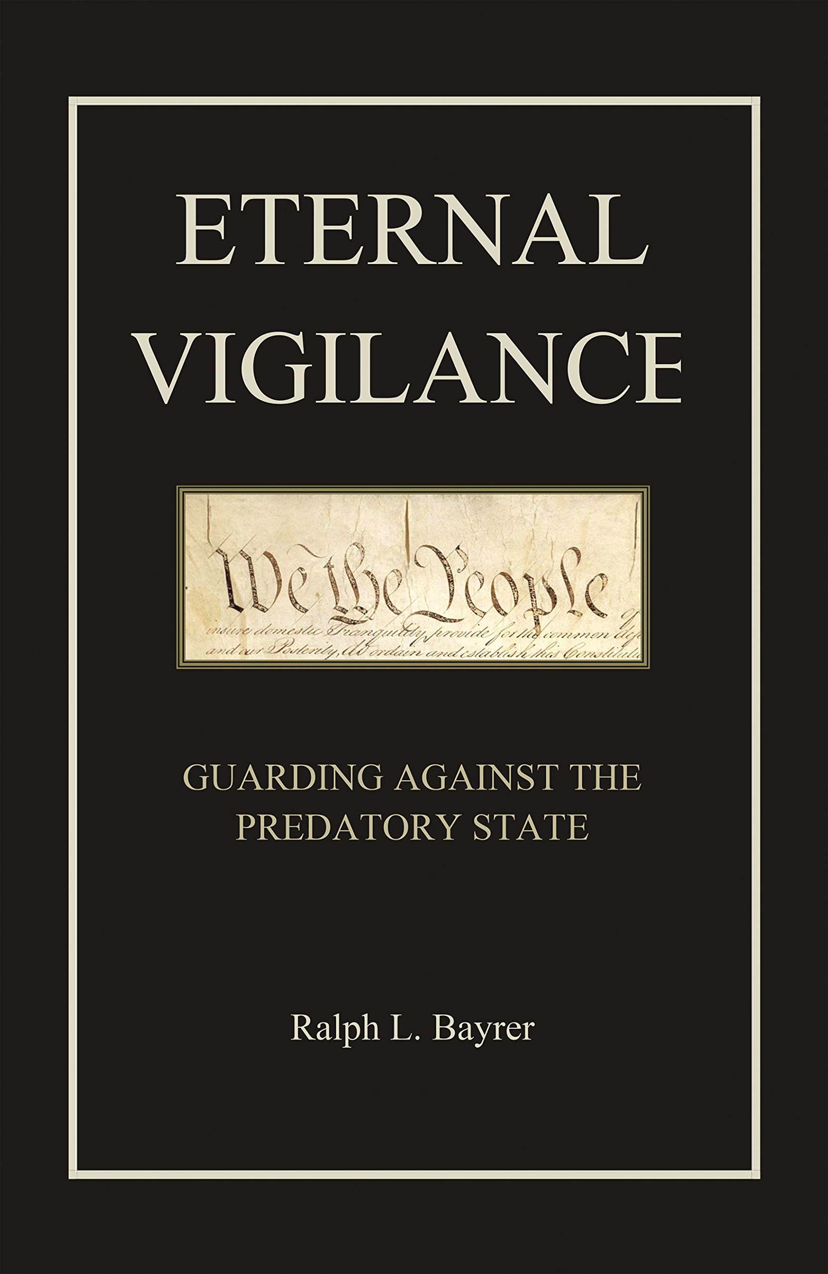 Eternal Vigilance: Guarding Against the Predatory State by Ralph L ...