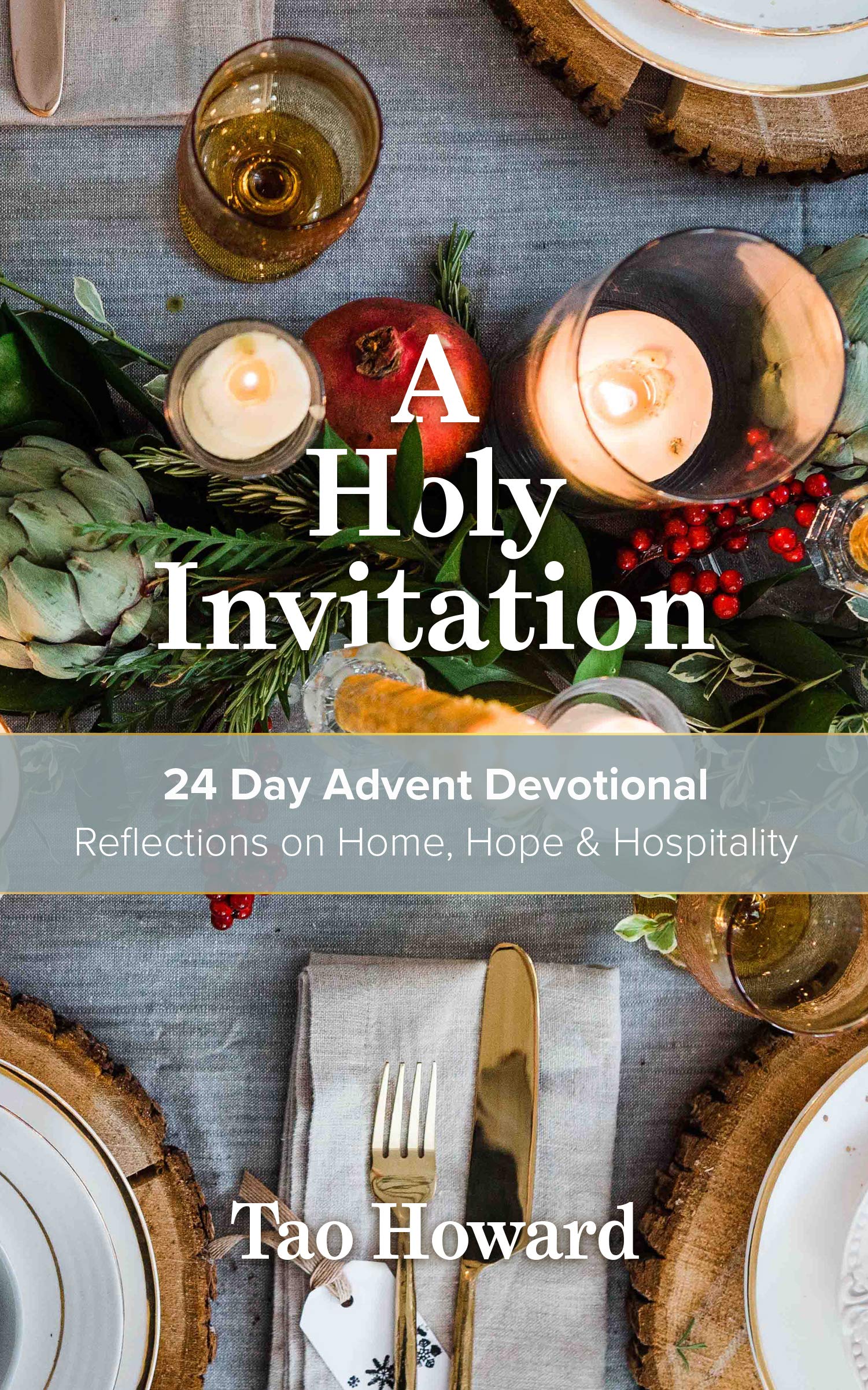 A Holy Invitation : Reflections on Home, Hope and Hospitality by Tao Howard | Goodreads
