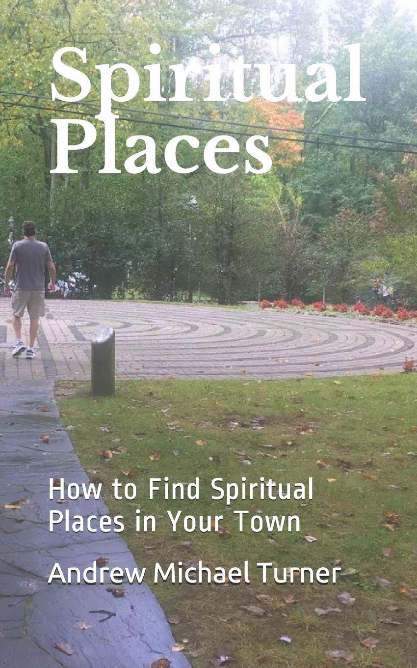Spiritual Places: How to Find Spiritual Places in Your Town; A Travel ...