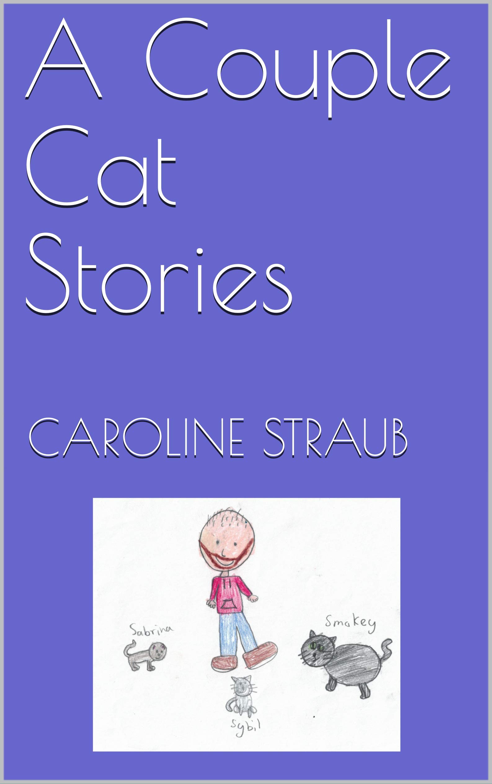 A Couple Cat Stories by Caroline Straub | Goodreads