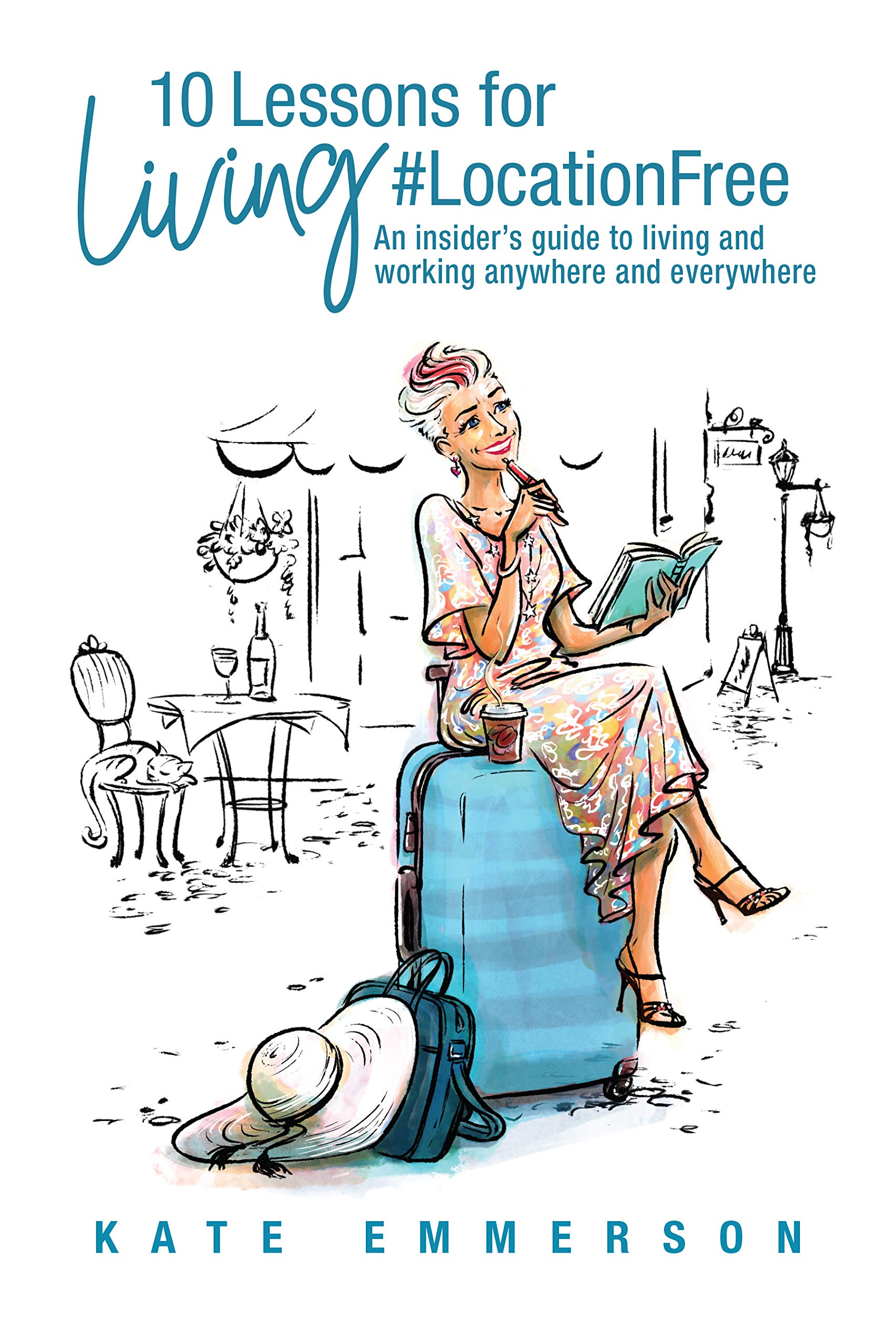 10 Lessons for Living #LocationFree: An insider’s guide to living and ...