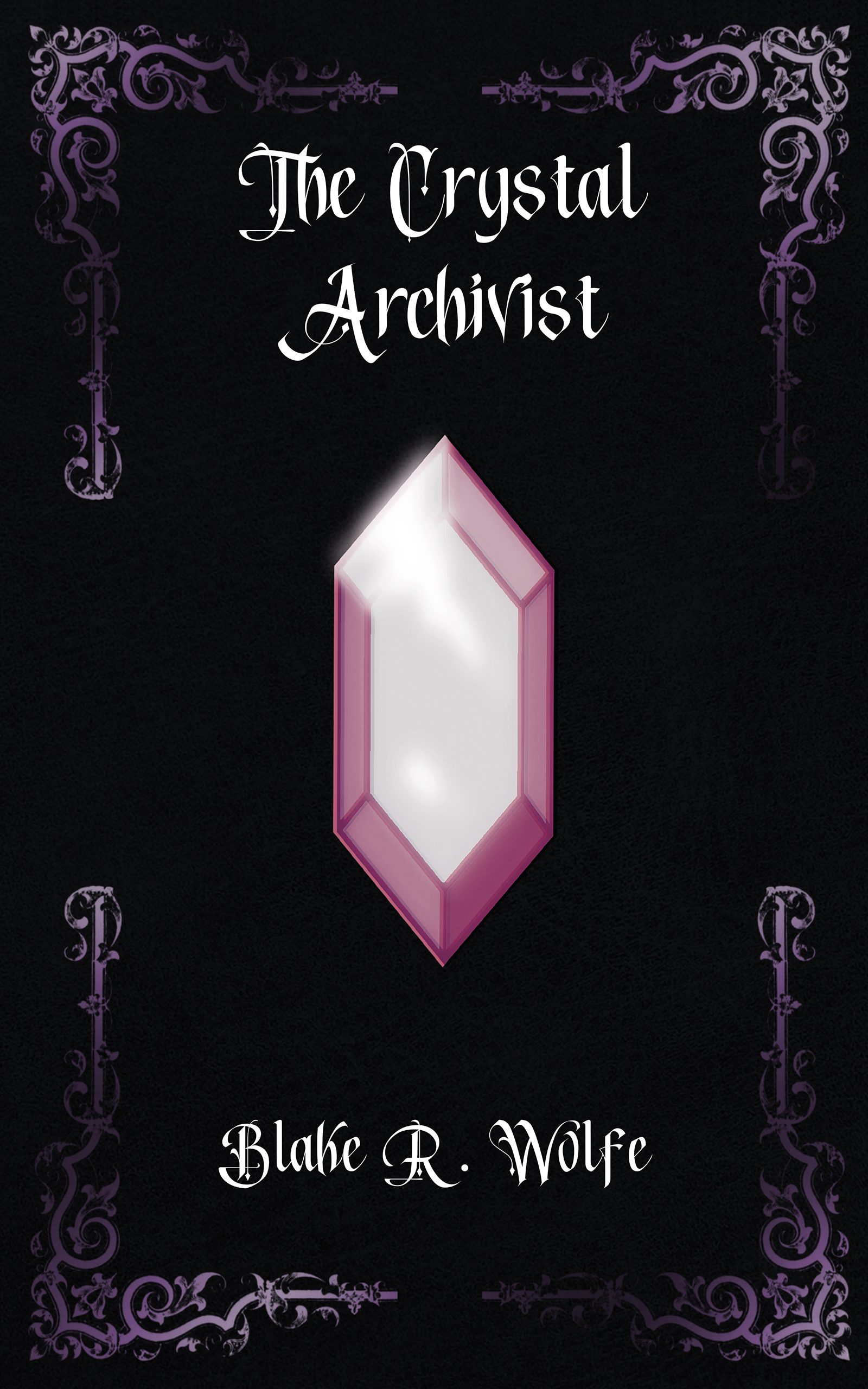 The Crystal Archivist by Blake R. Wolfe | Goodreads