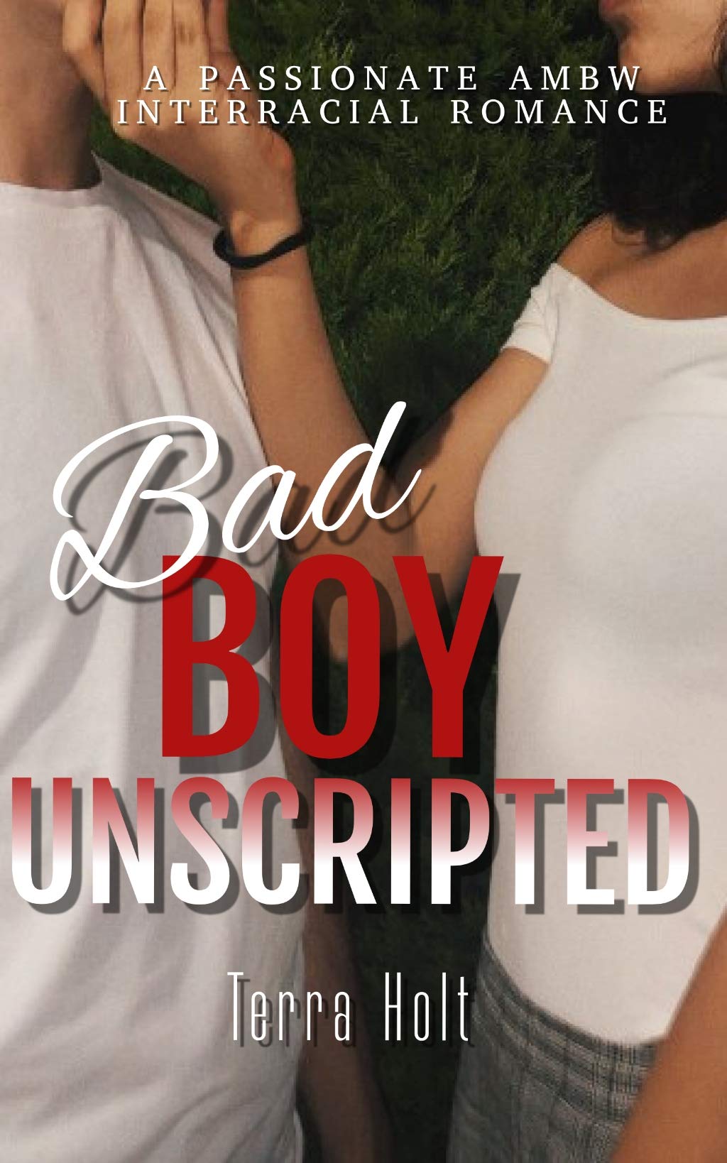 Bad Boy Unscripted: A Passionate Interracial AMBW Romance by Terra Holt ...