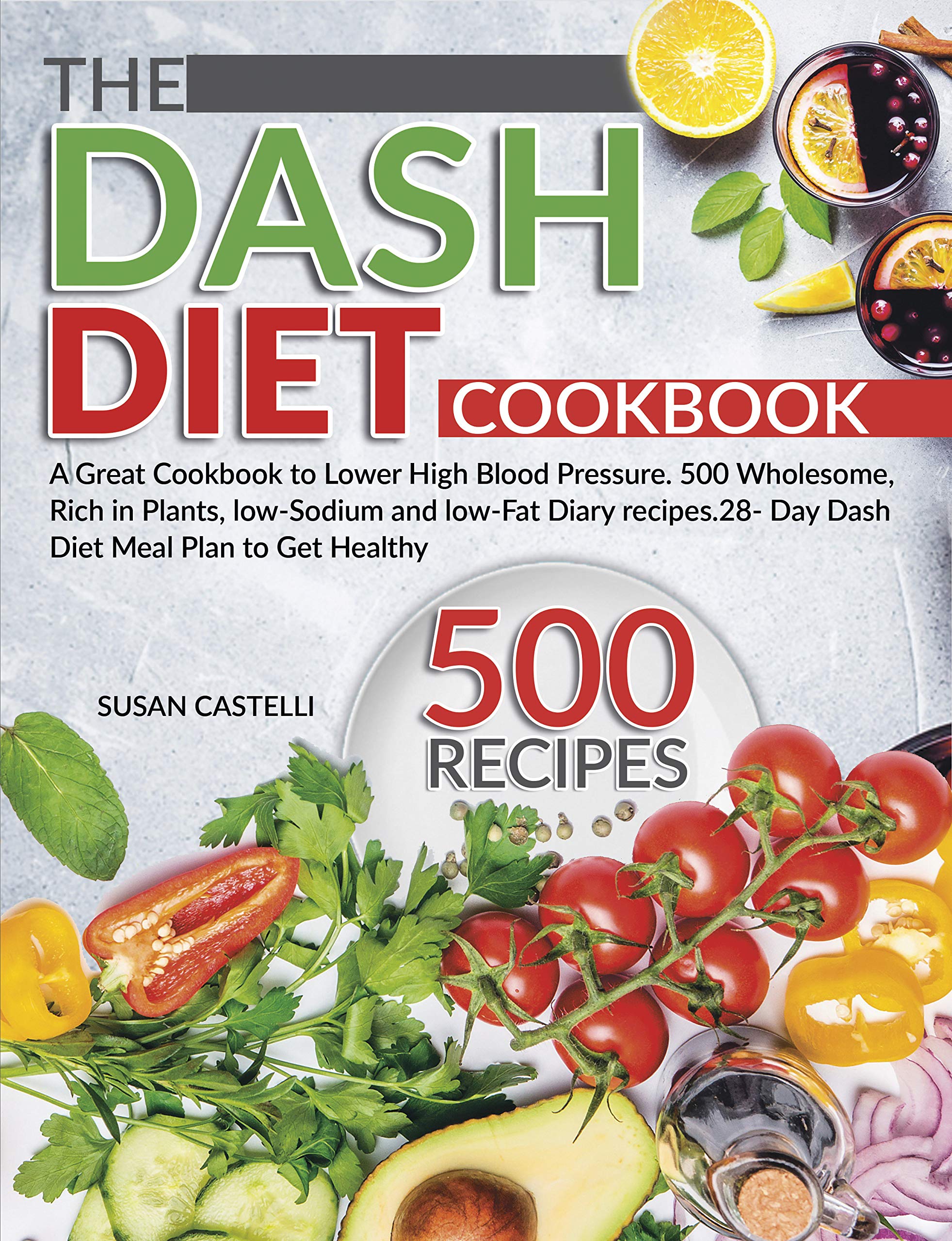 The Dash Diet Cookbook: A Great Guide to Lower High Blood Pressure. 500 Wholesome, Rich in ...