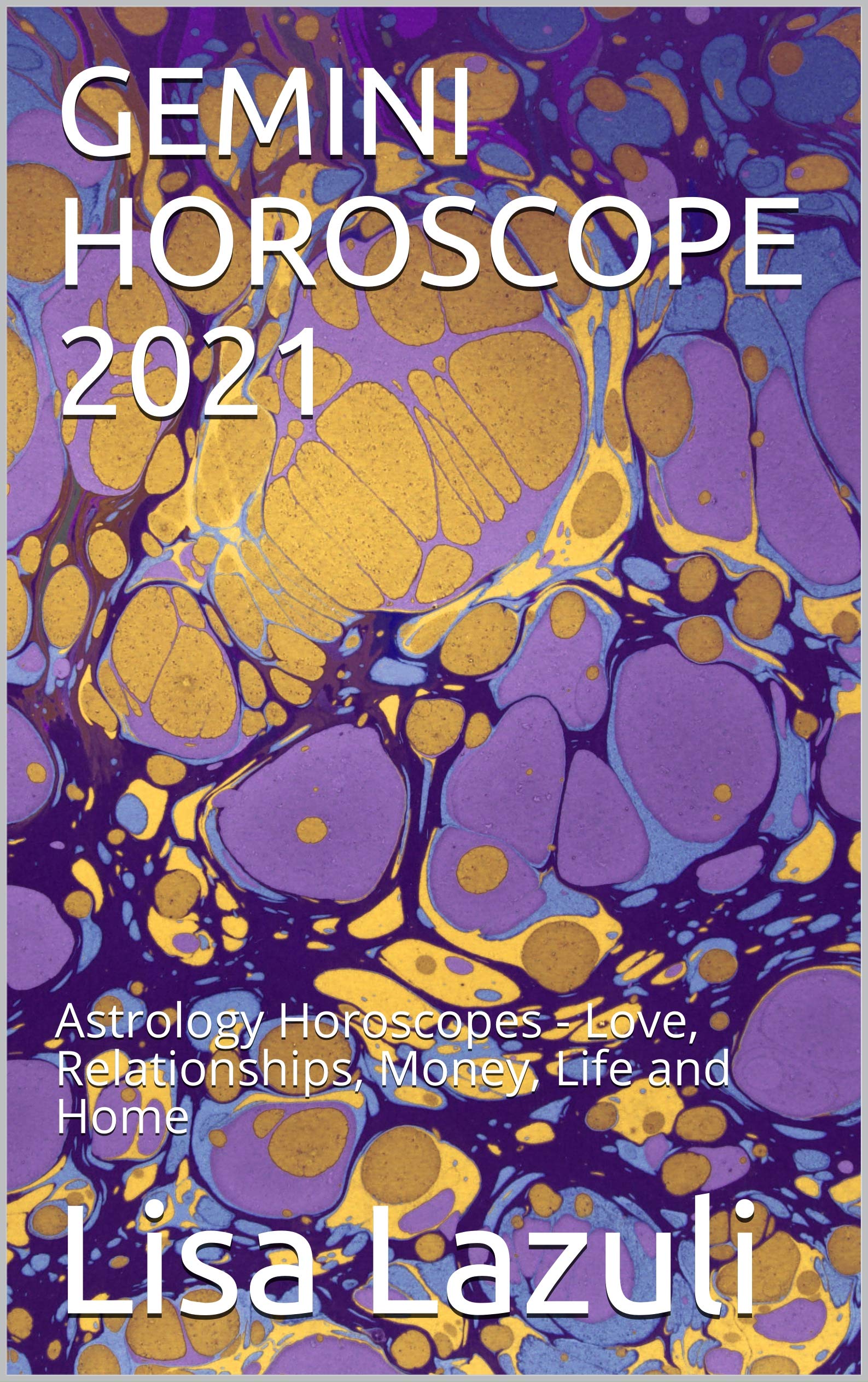 GEMINI HOROSCOPE 2021: Astrology Horoscopes - Love, Relationships, Money, Life and Home by Lisa ...