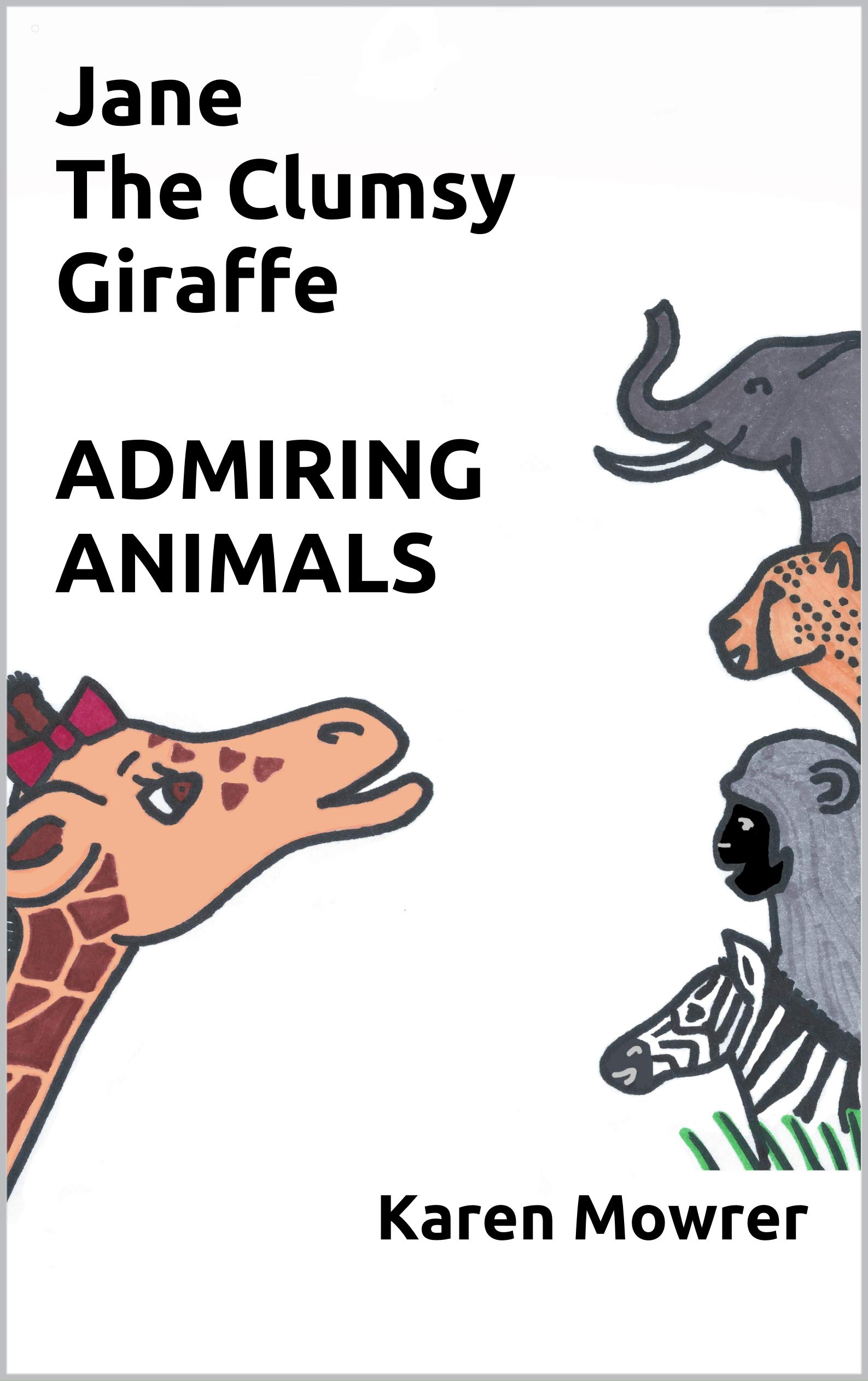 Jane The Clumsy Giraffe: Admiring Animals by Karen Mowrer | Goodreads