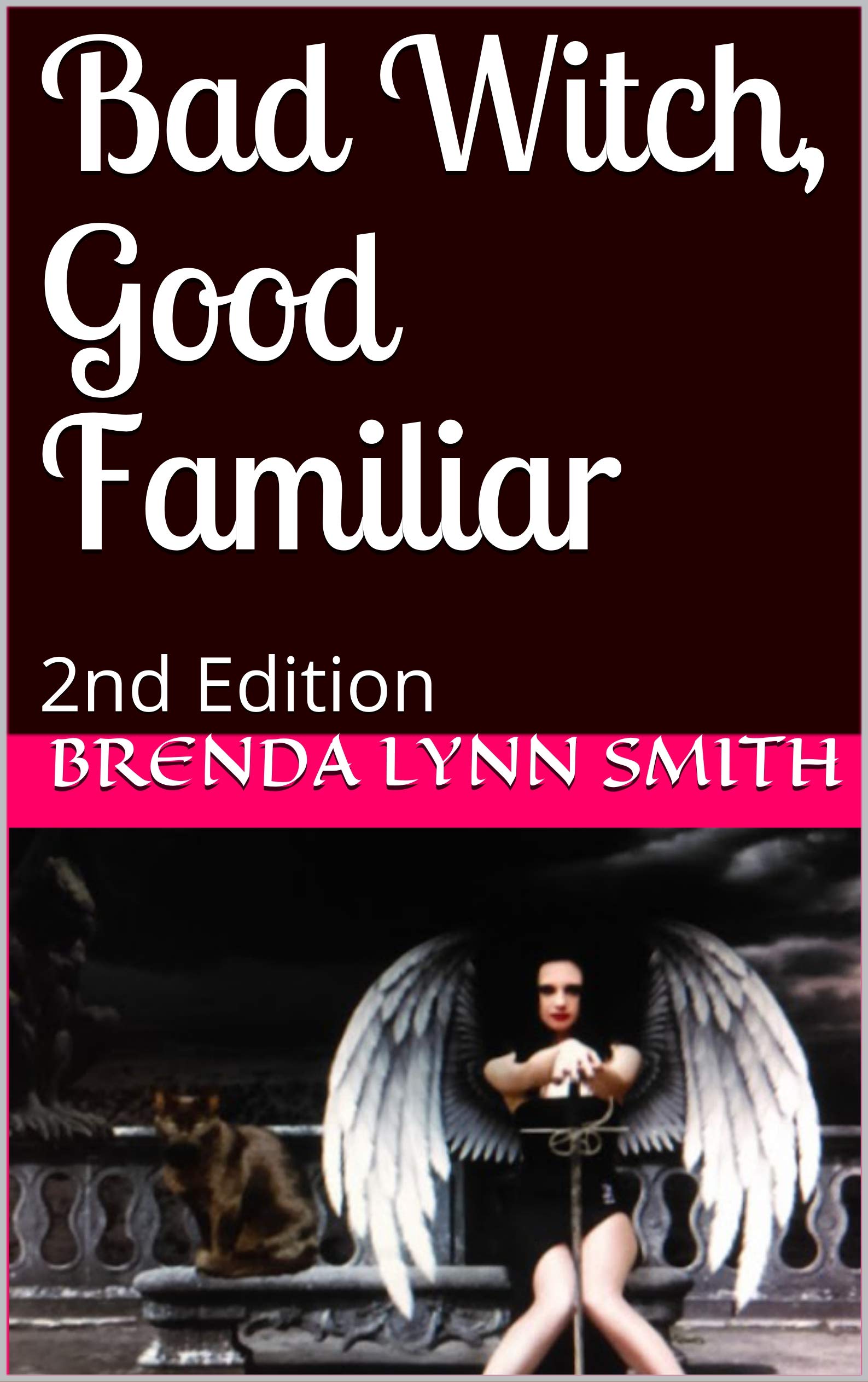 Bad Witch, Good Familiar: 2nd Edition by Brenda Lynn Smith | Goodreads