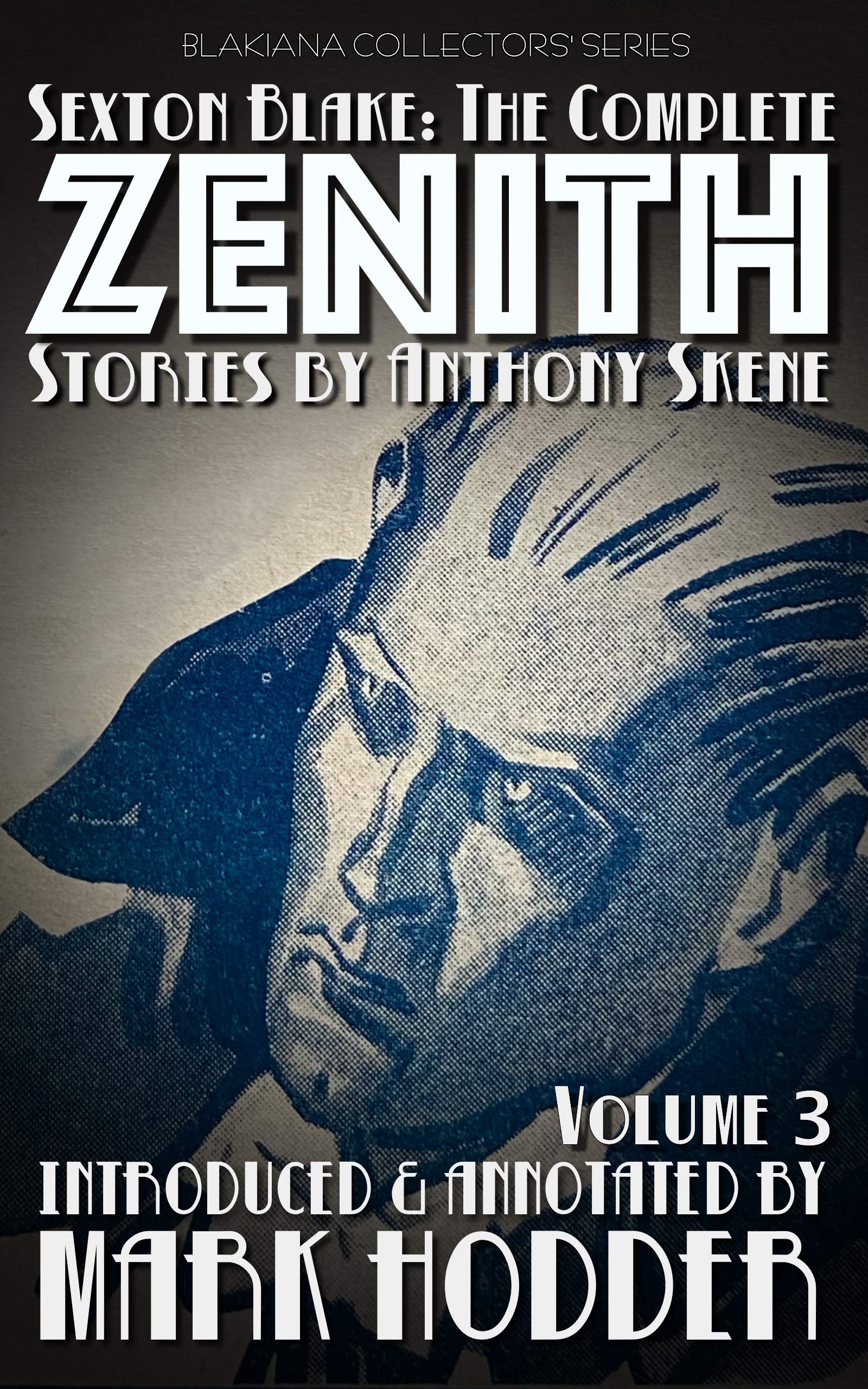 SEXTON BLAKE: THE COMPLETE ZENITH, VOLUME 3: Blakiana Collectors' Series by Anthony Skene ...
