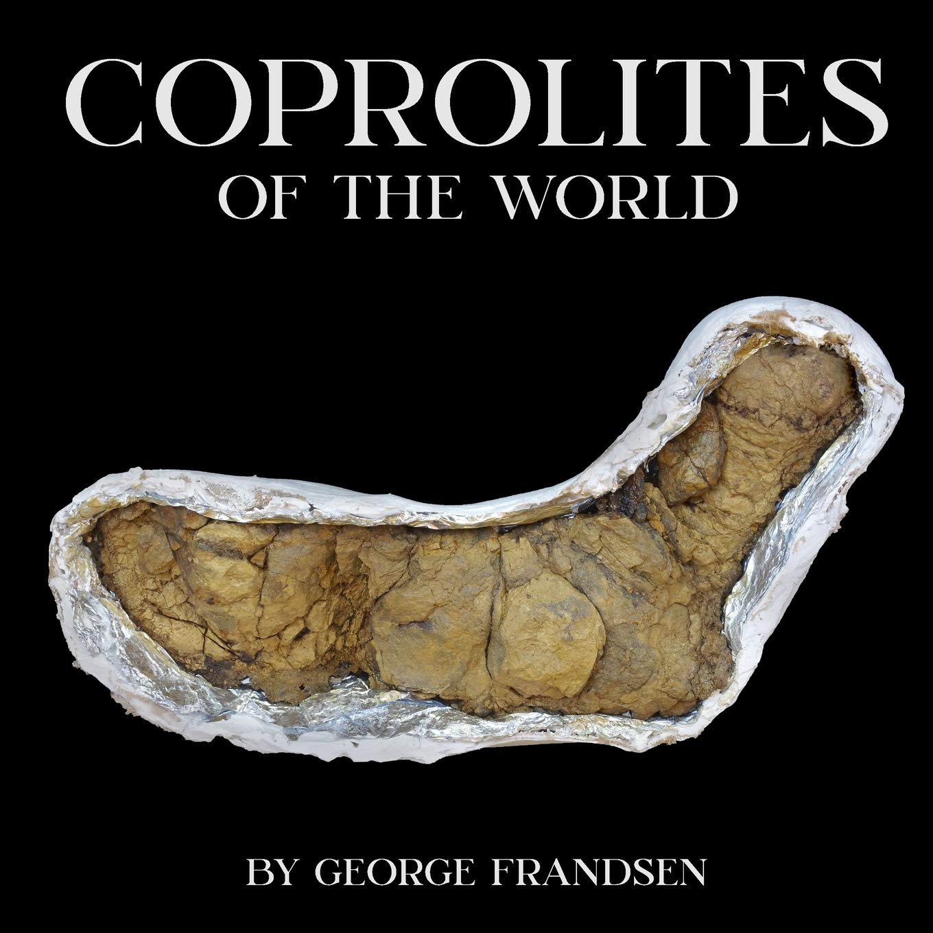 Coprolites of the World by George Frandsen | Goodreads