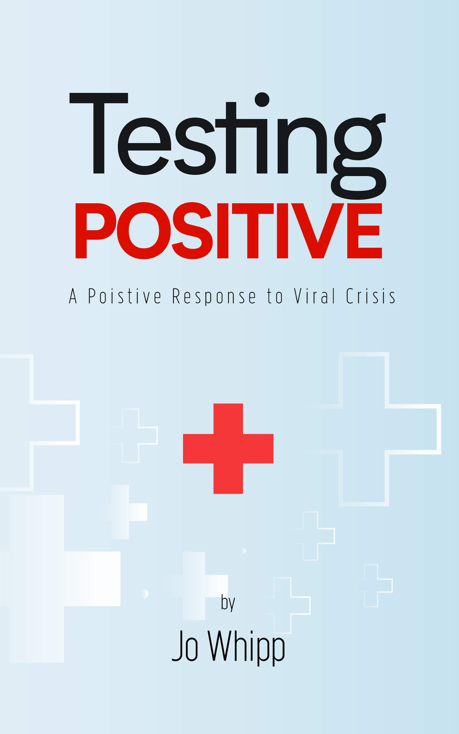 Testing POSITIVE: A Positive Response to Viral Crisis by Jo Whipp ...