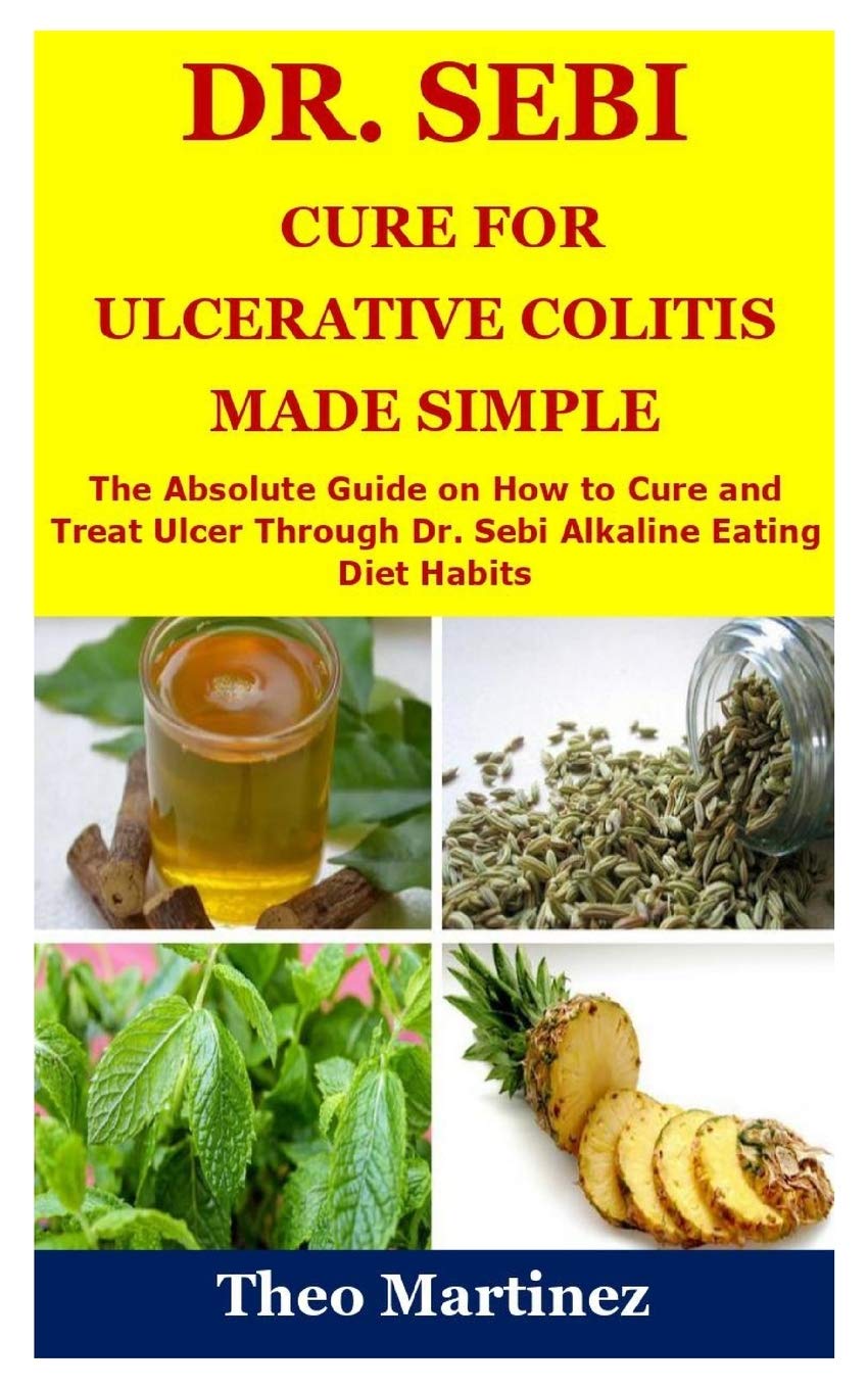 Dr. Sebi Cure for Ulcerative Colitis Made Simple: The Absolute Guide on ...