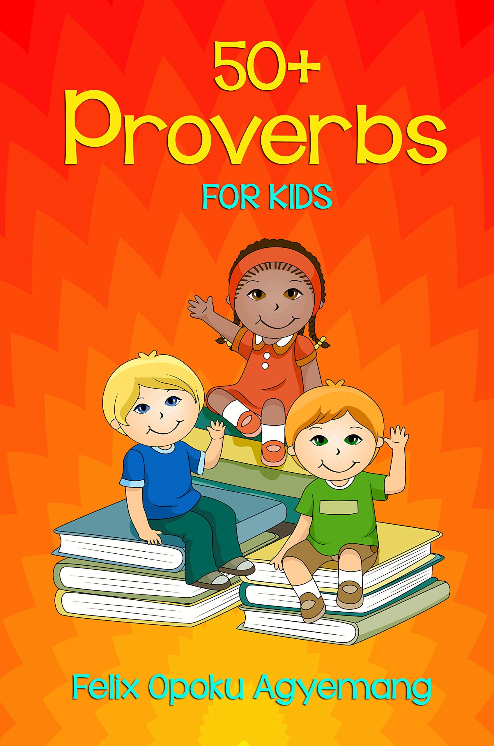 50+ Proverbs for kids by Felix Opoku Agyemang | Goodreads