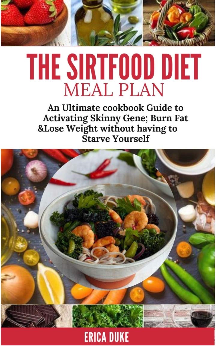 Sirtfood Diet Meal Plan: An Ultimate Cookbook to Activating Skinny Gene ...