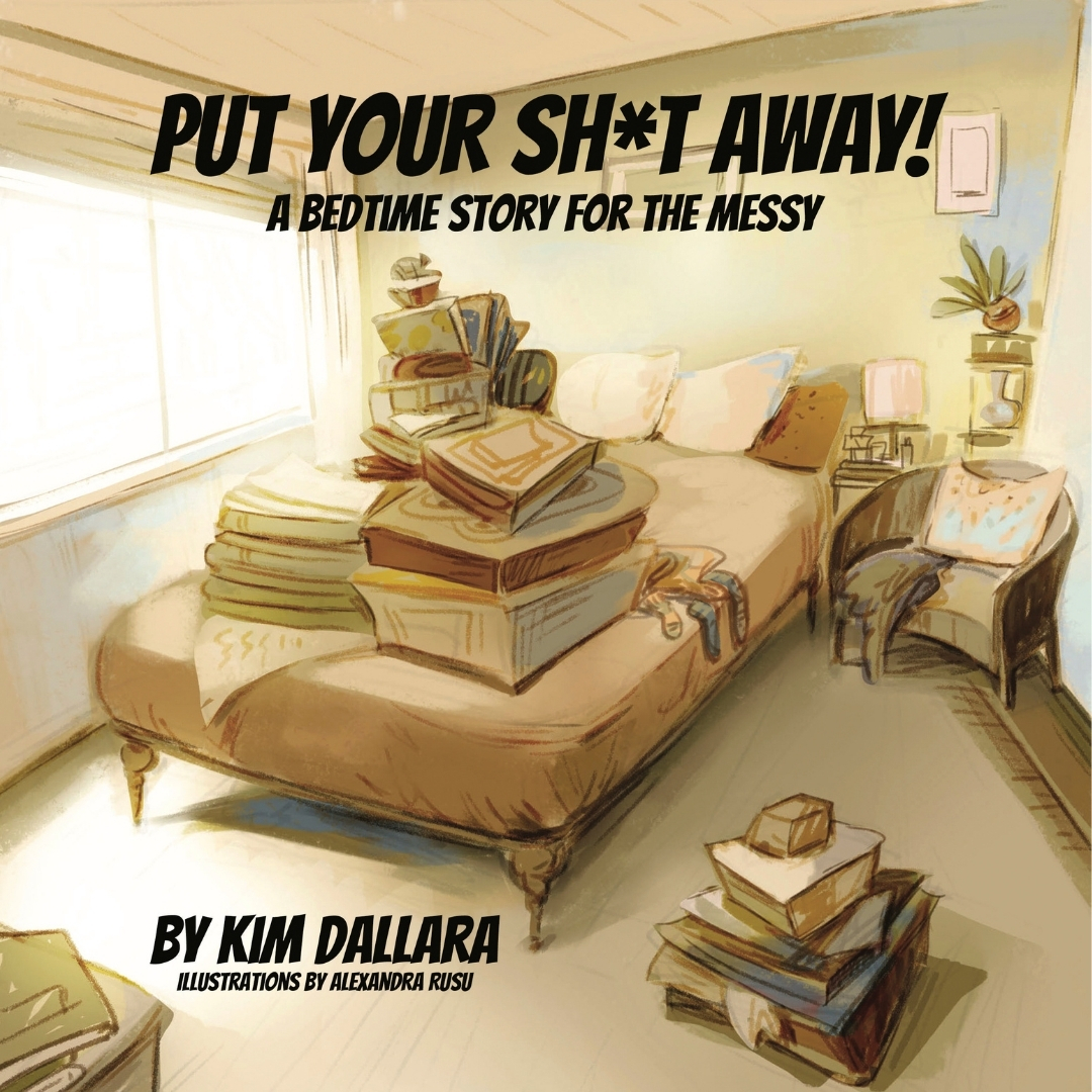 Put Your Sh*t Away: a Bedtime Story For the Messy by Kim Dallara ...