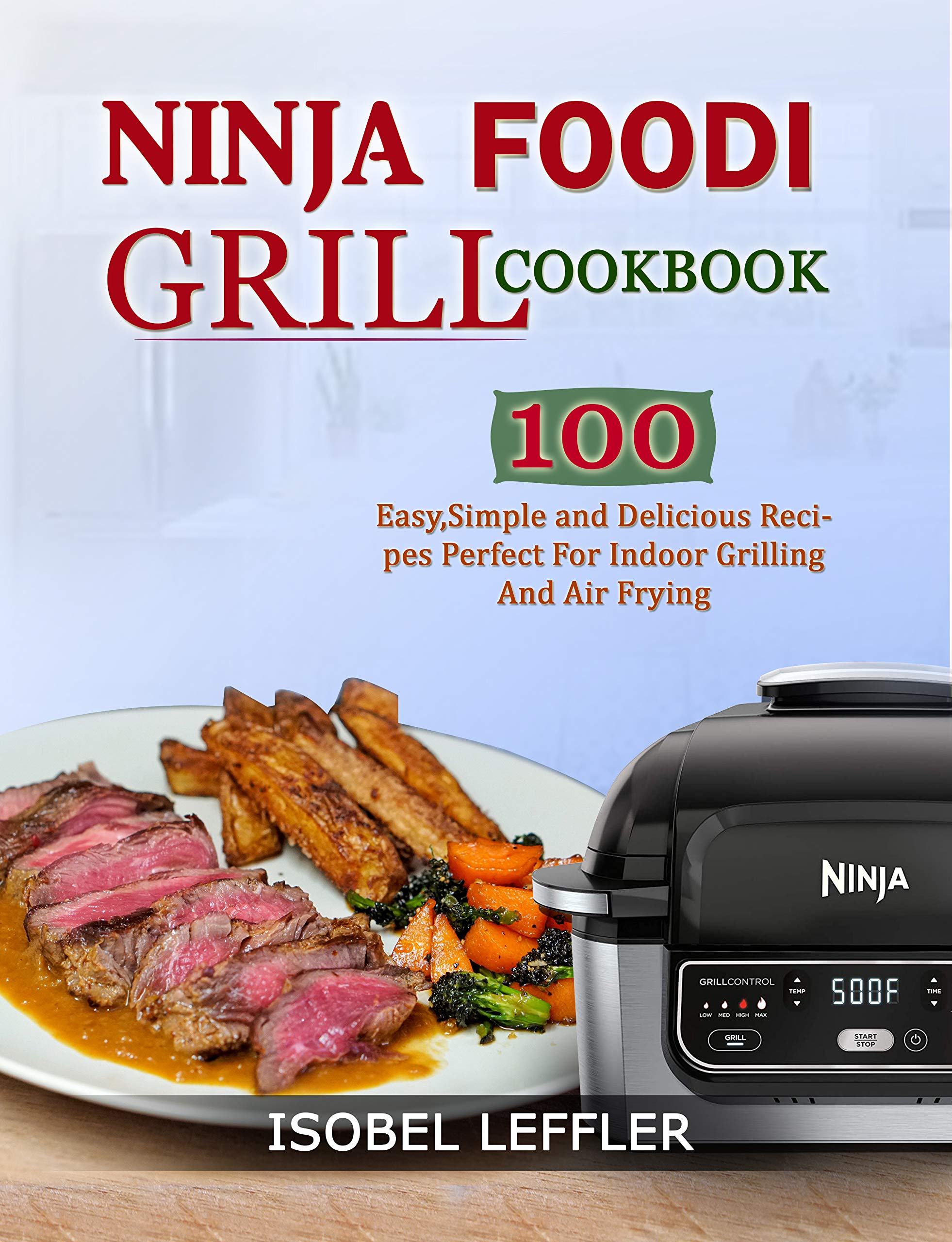 NINJA FOODI GRILL COOKBOOK: 100 EASY, SIMPLE AND DELICIOUS RECIPES ...