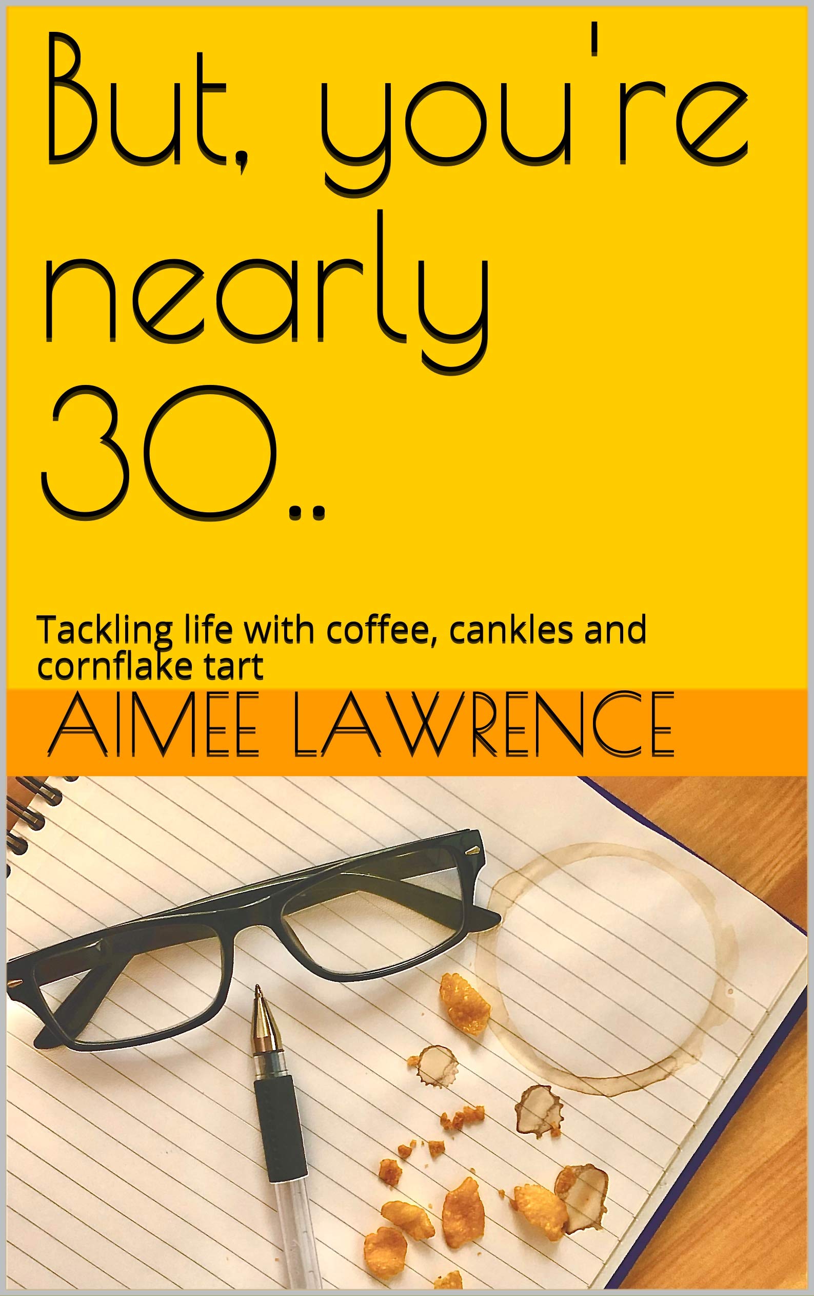 But, you're nearly 30..: Tackling life with coffee, cankles and ...