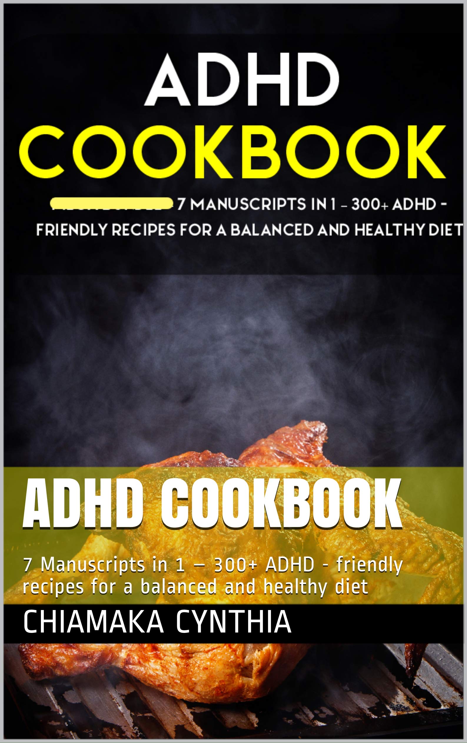 ADHD COOKBOOK: 7 Manuscripts in 1 – 300+ ADHD - friendly recipes for a ...