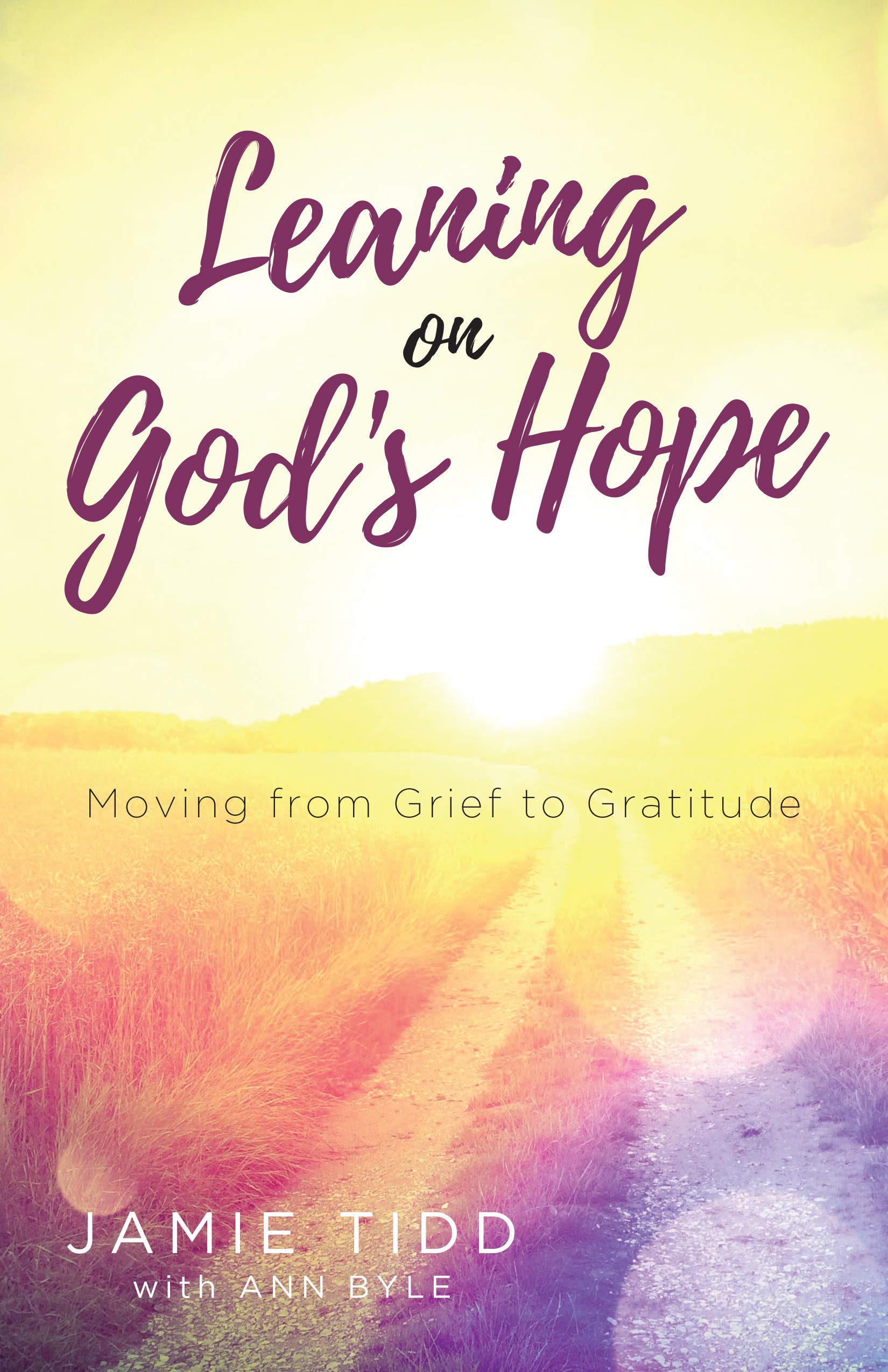Leaning on God’s Hope: Moving from Grief to Gratitude by Jamie Tidd ...