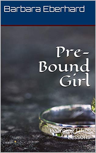 Pre-Bound Girl: Learning Life's Lessons by Barbara Eberhard | Goodreads