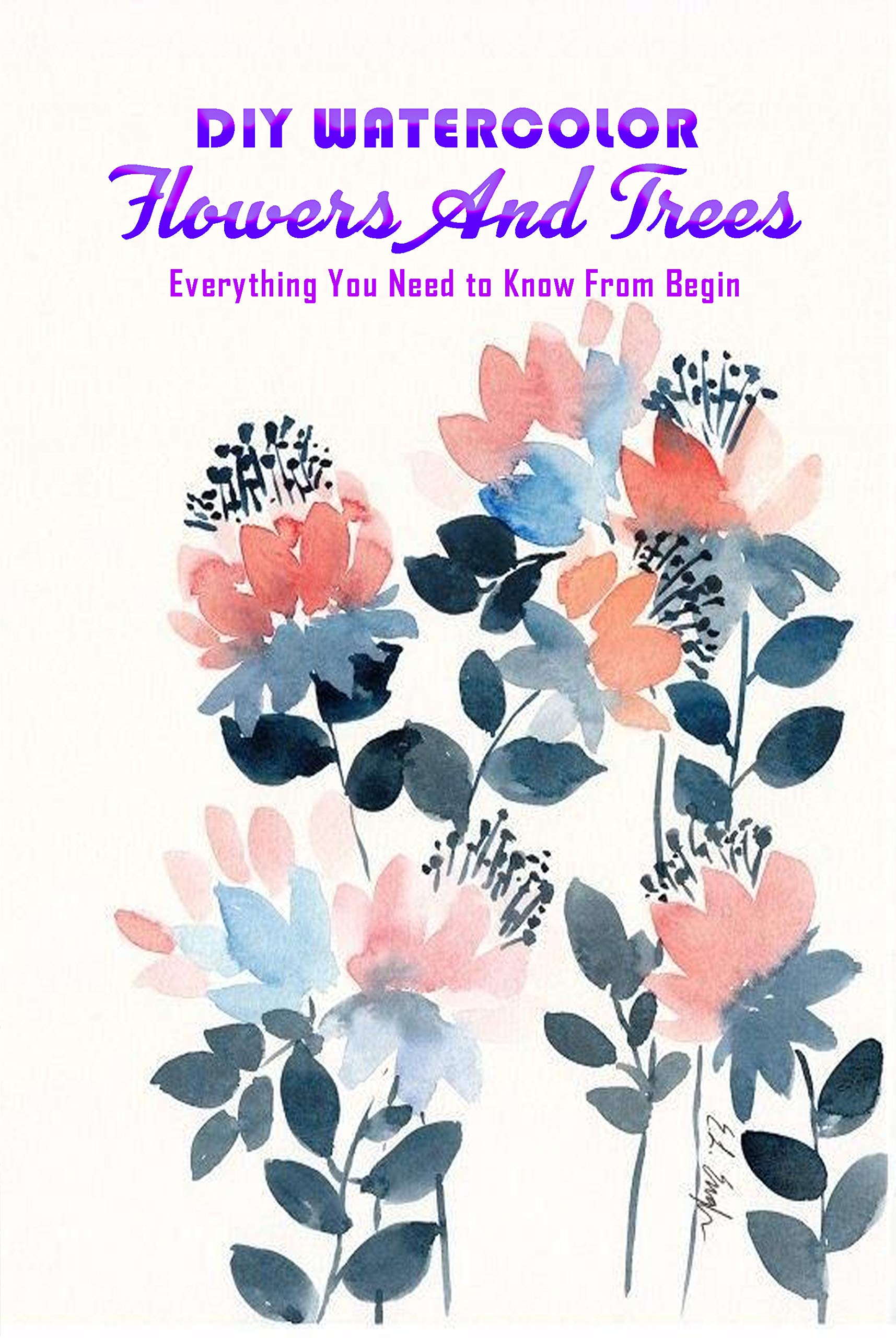 DIY WATERCOLOR FLOWERS AND TREES: Everything You Need to Know From ...