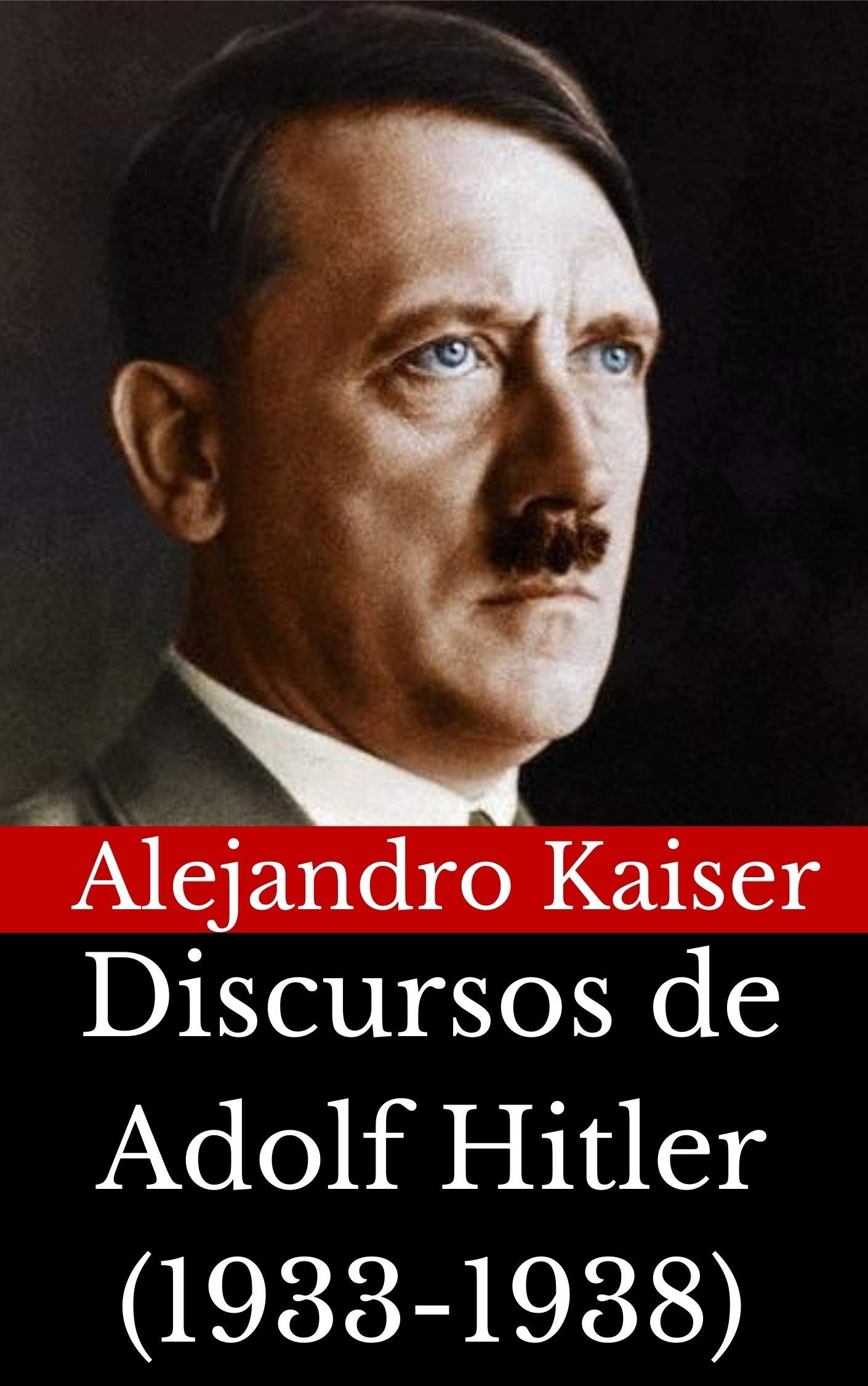 Discursos de Adolf Hitler (1933-1938) by Alejandro Kaiser | Goodreads