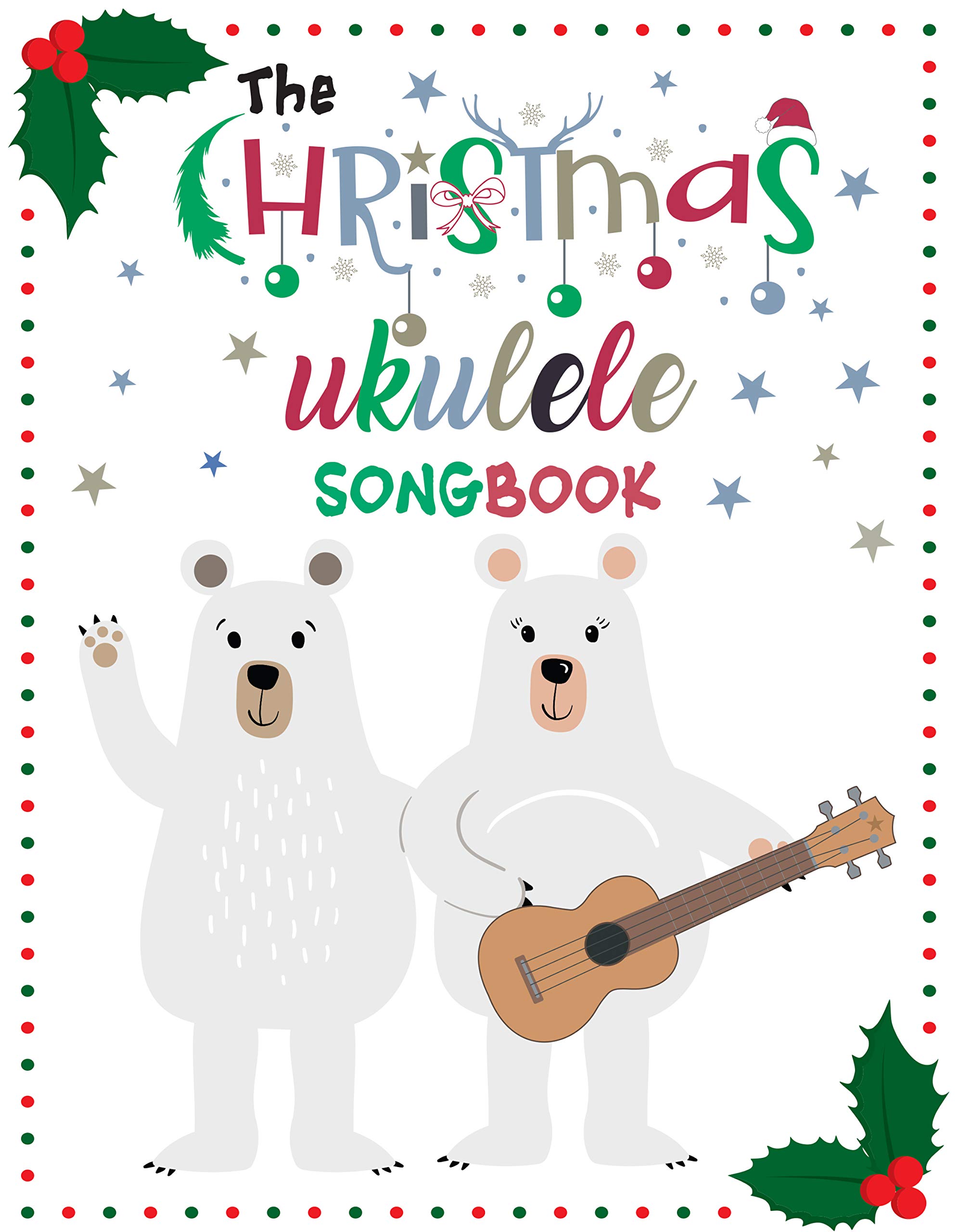 The Ukulele Christmas Songbook: 27 Easy Ukulele Songs For Christmas I ...