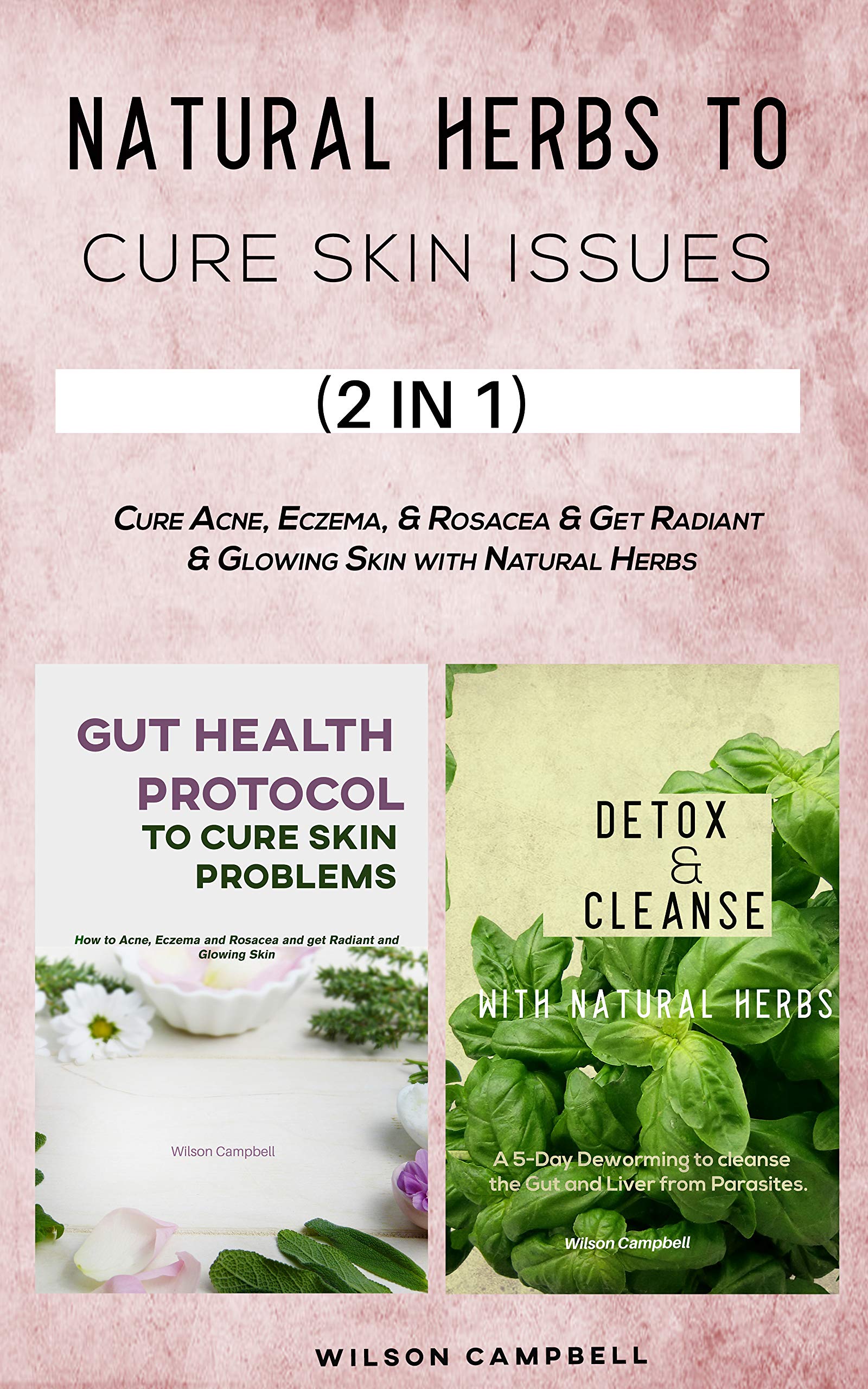 NATURAL HERBS TO CURE SKIN ISSUES : Cure Acne, Eczema, & Rosacea & Get ...