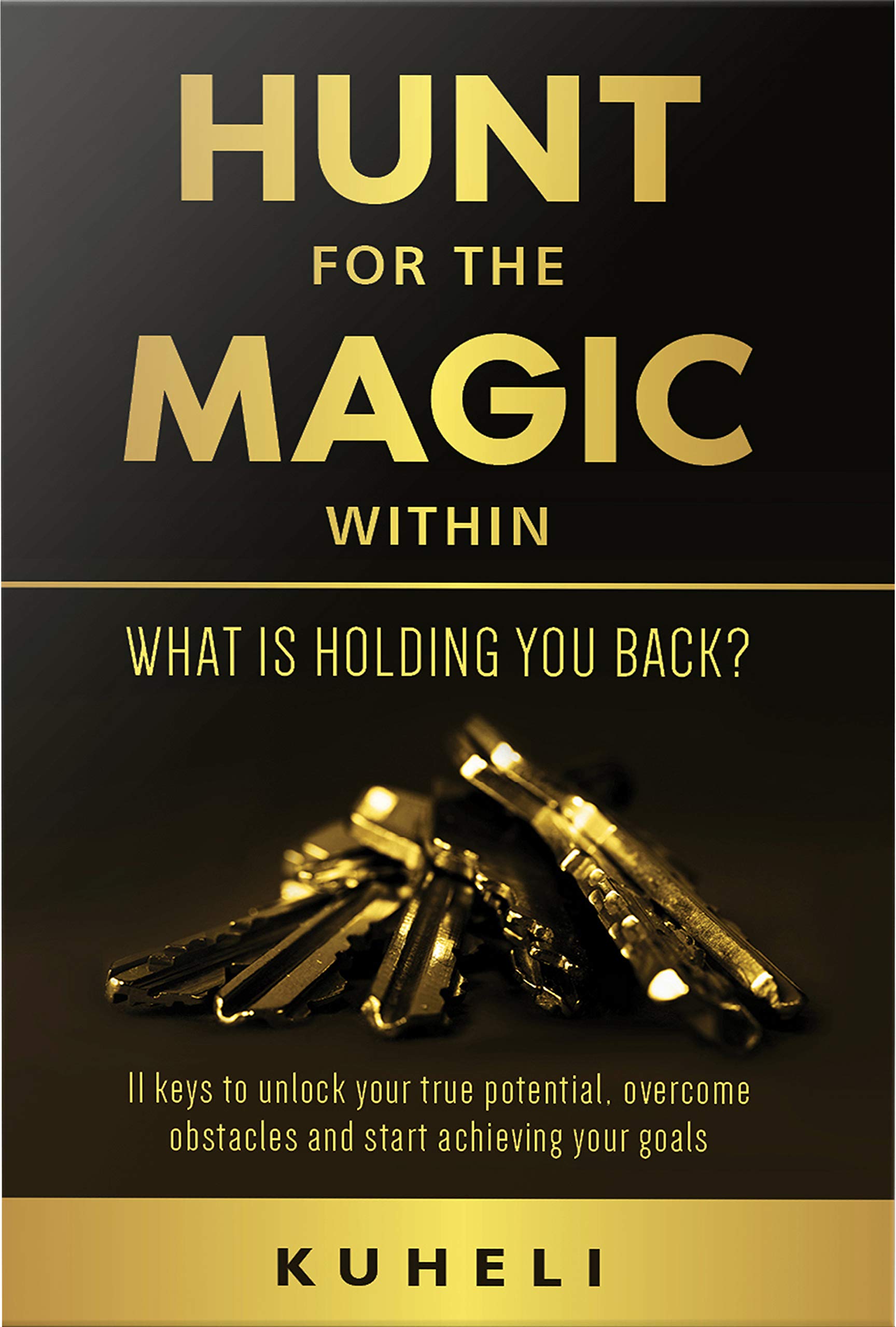 Hunt For The Magic Within: What is holding you back? 11 keys to unlock ...