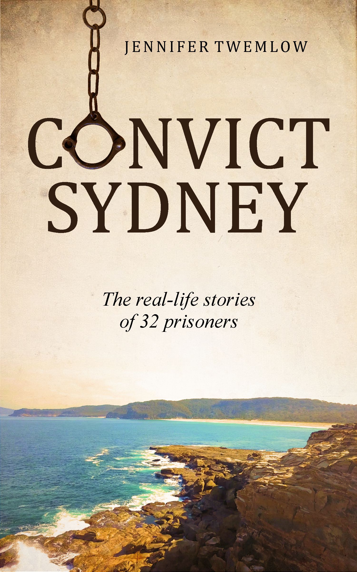 Convict Sydney: The real-life stories of 32 prisoners by Jennifer ...