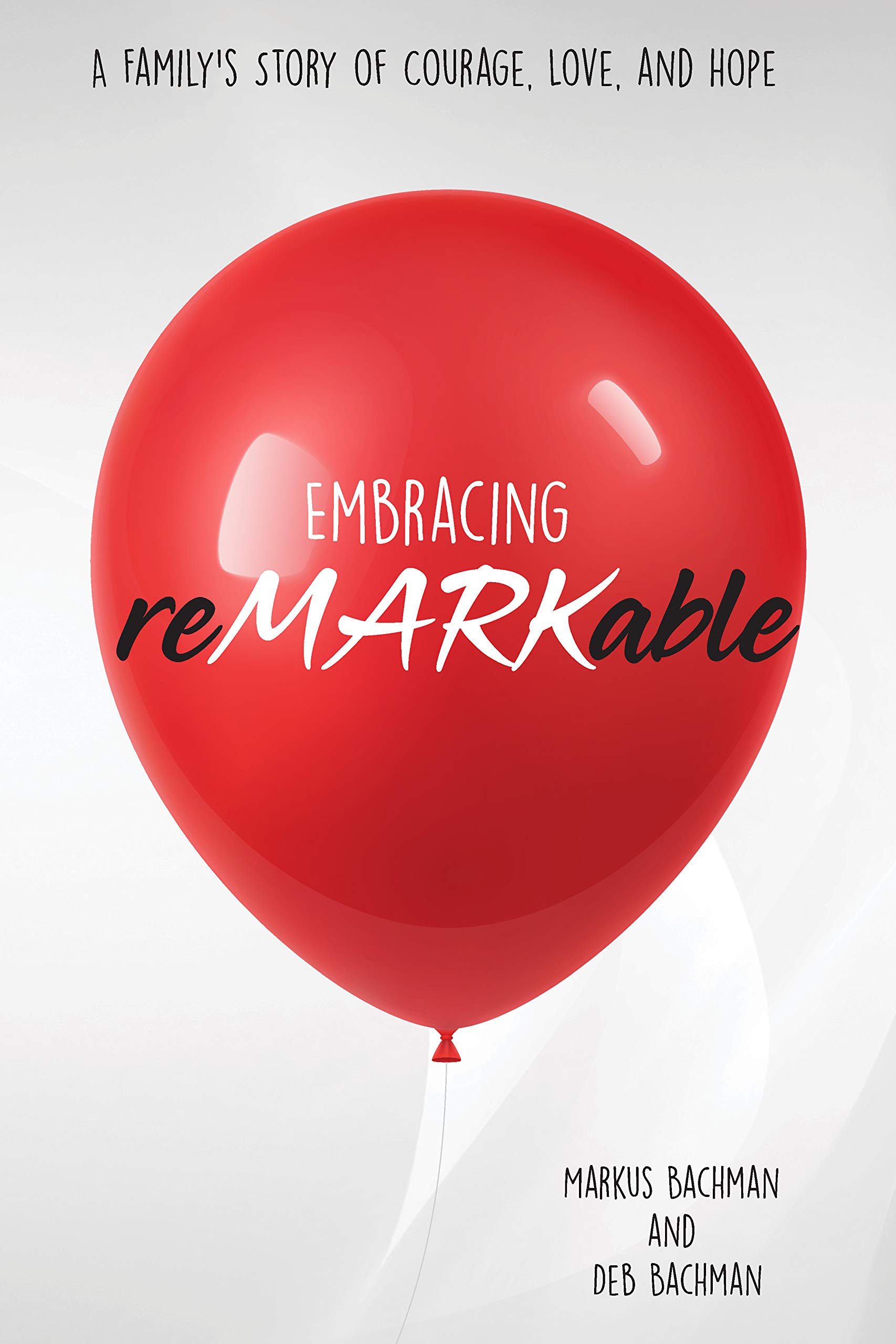 Embracing reMARKable: A Family's Story of Courage, Love, and Hope by ...