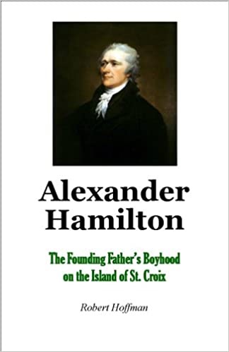 Alexander Hamilton: The Founding Father's Boyhood on the Island of St ...