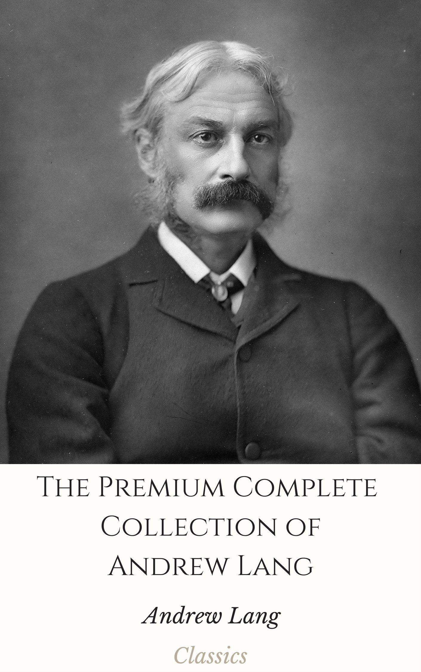 The Premium Complete Collection of Andrew Lang (Annotated): by Andrew ...