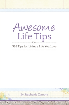 Awesome Life Tips: 365 Tips for Living a Life You Love by Stephenie ...